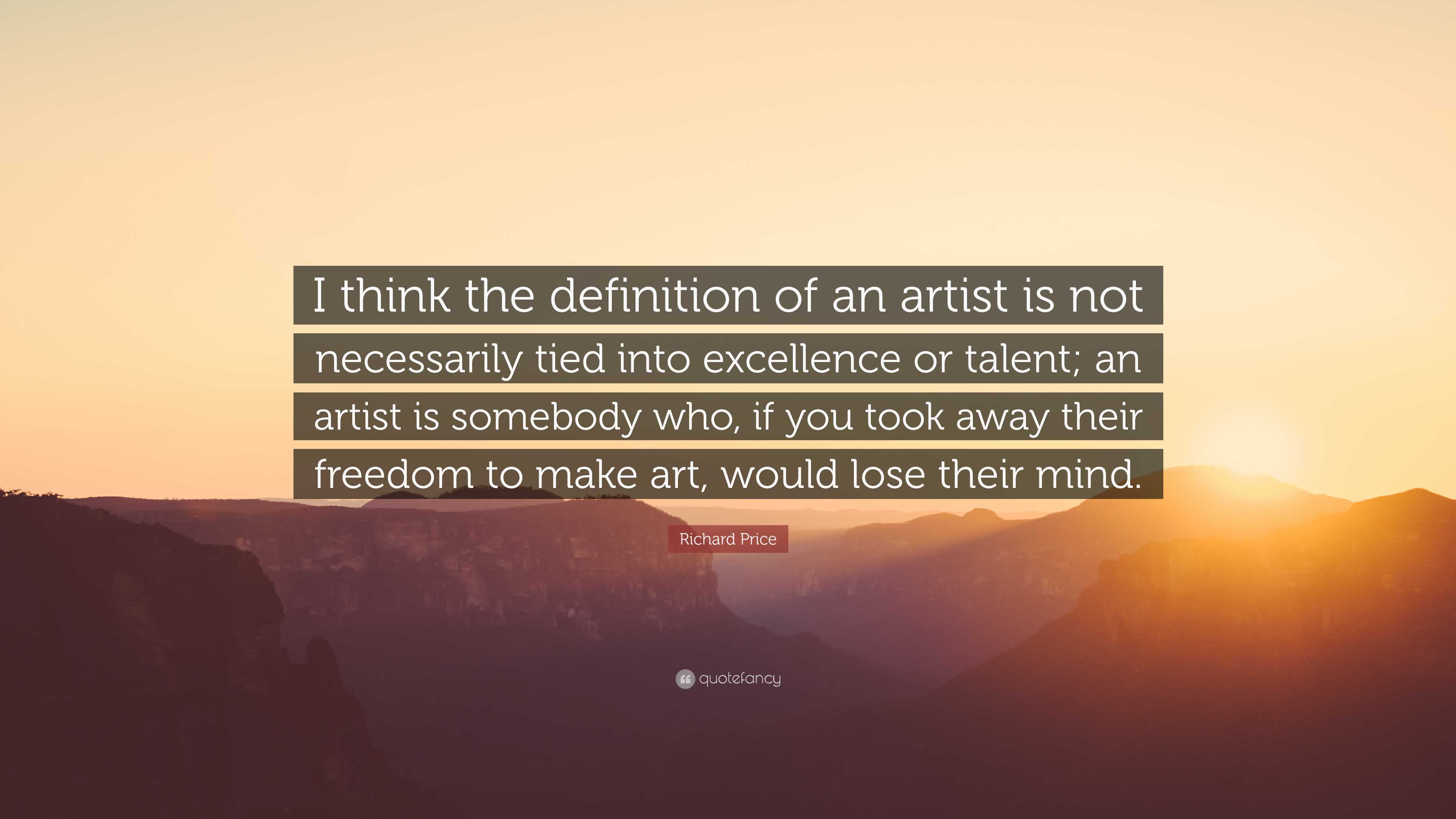 Richard Price Quote: “I think the definition of an artist is not ...