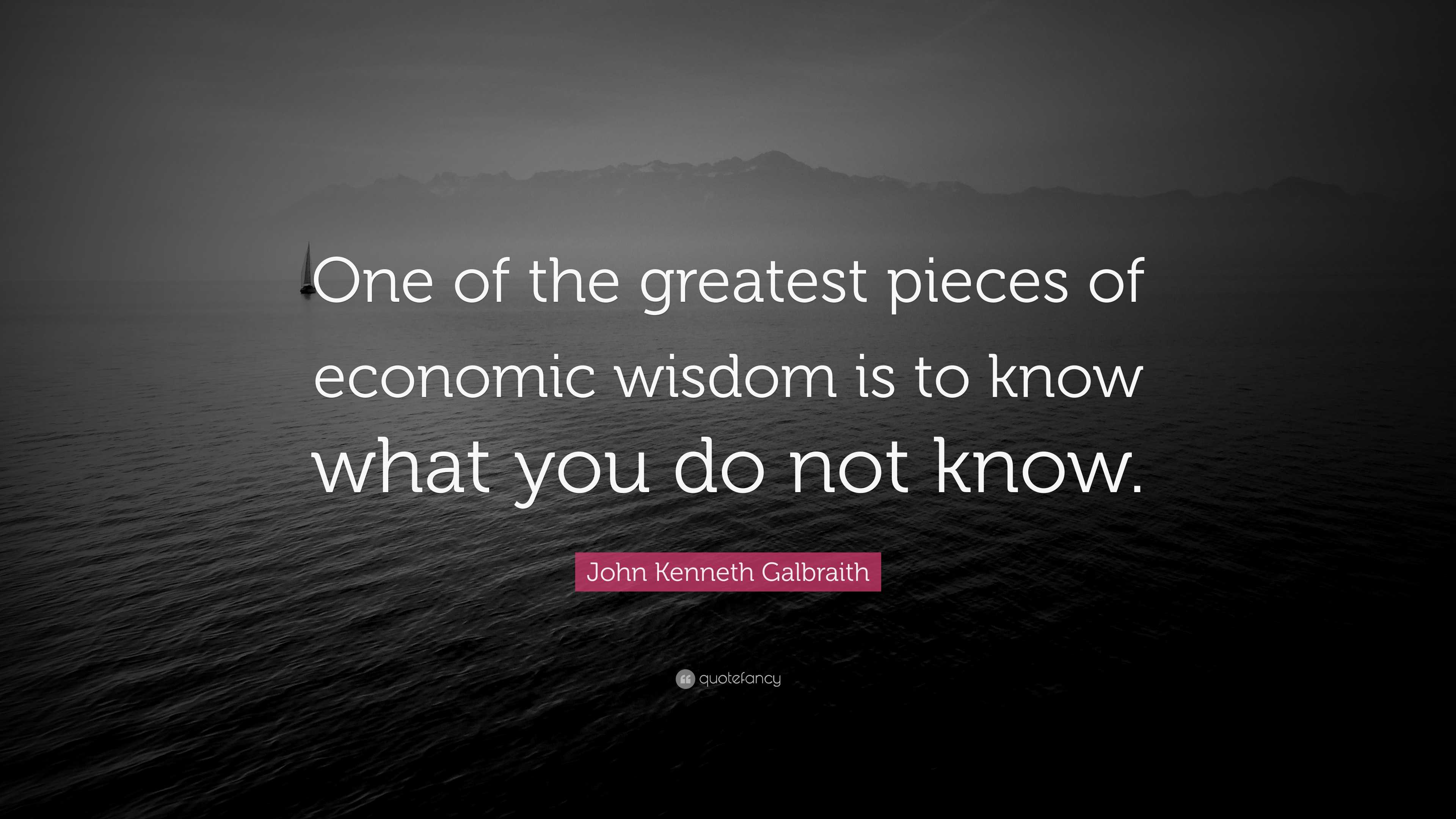 John Kenneth Galbraith Quote: “One of the greatest pieces of economic ...