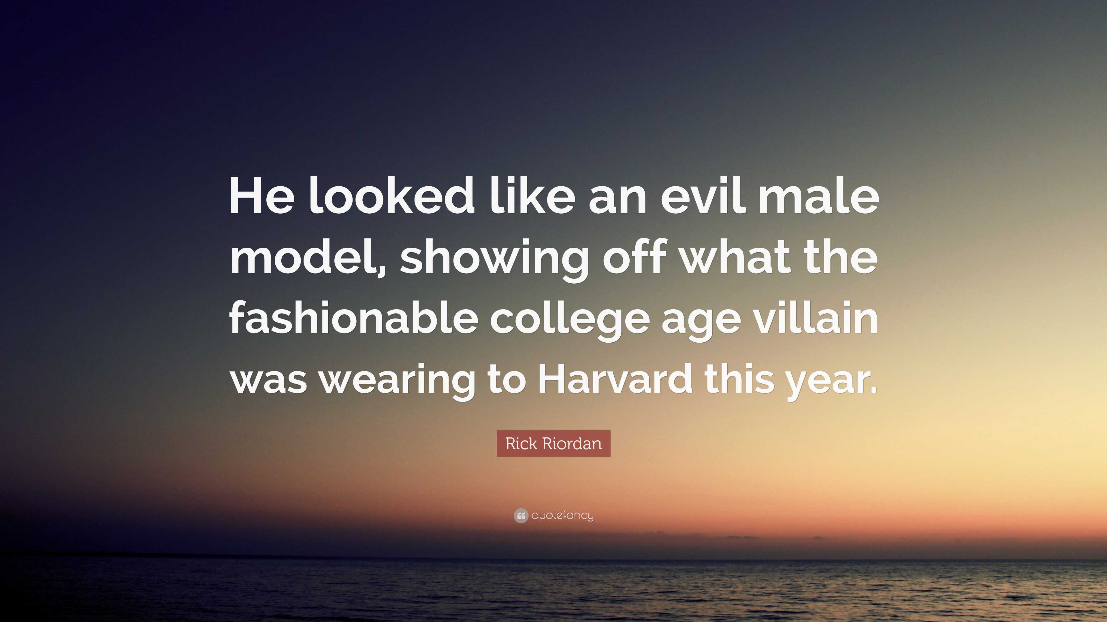 Rick Riordan Quote: “He looked like an evil male model, showing off ...