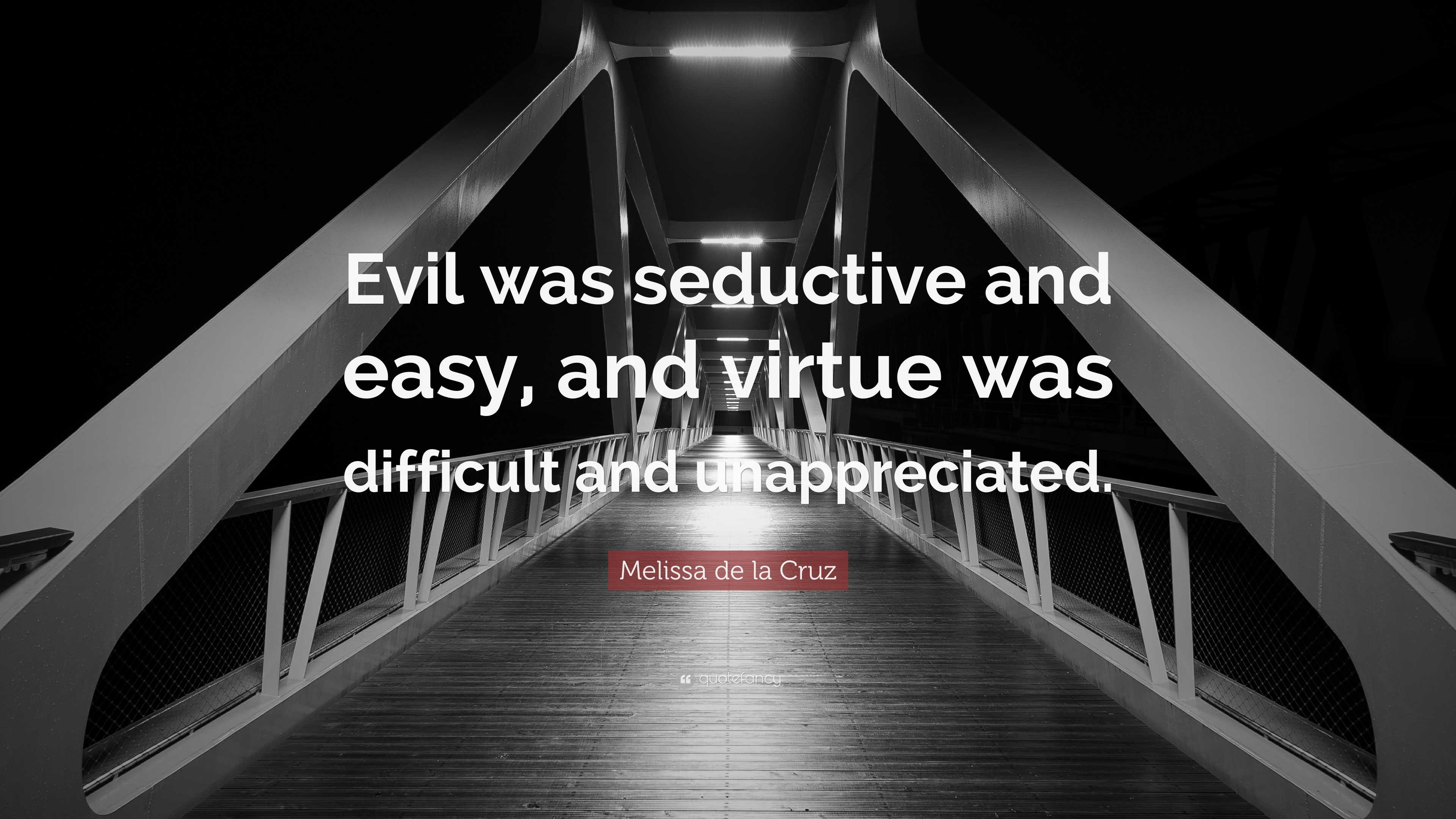 Melissa de la Cruz Quote: “Evil was seductive and easy, and virtue was ...