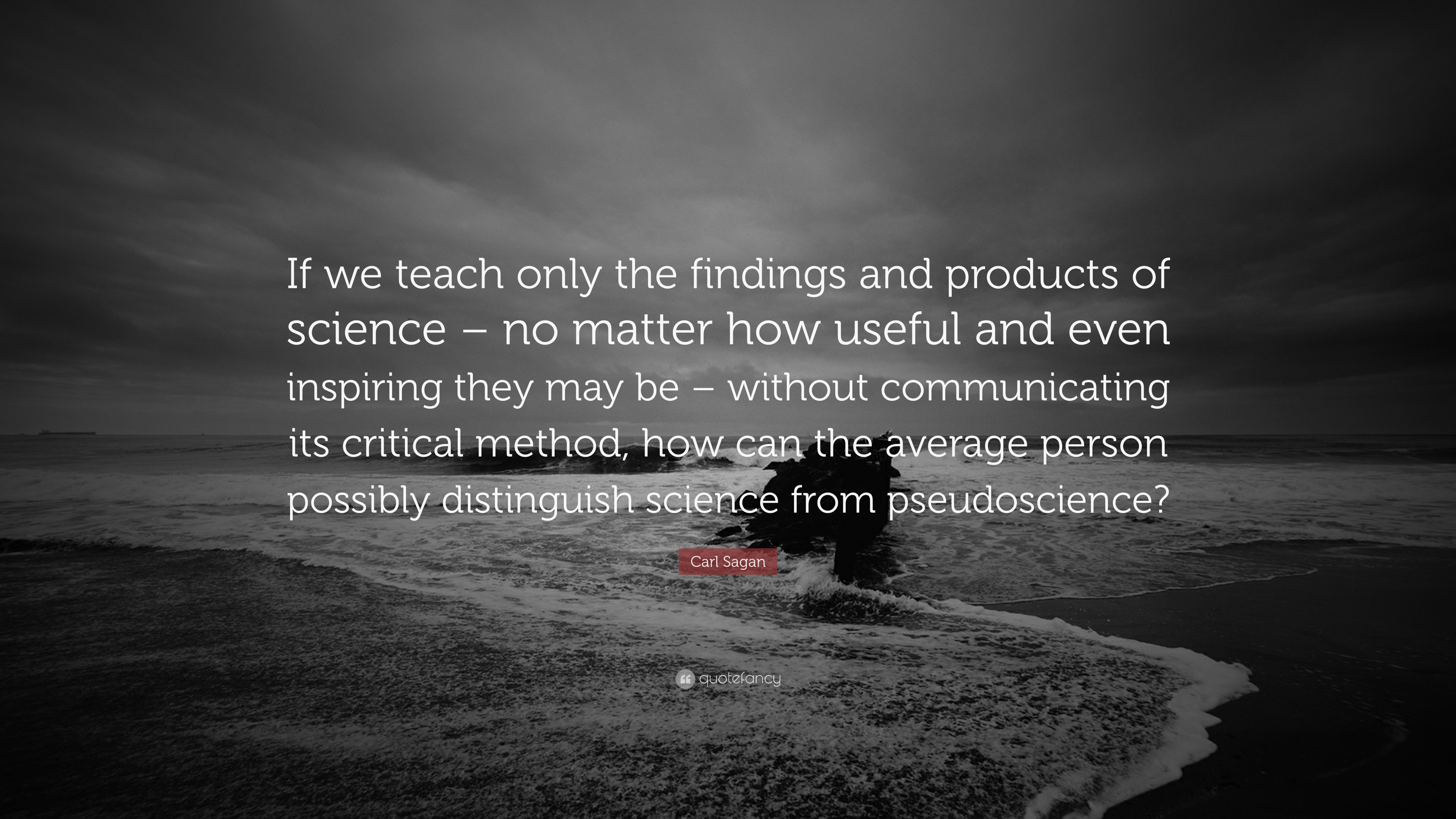 Carl Sagan Quote: “If we teach only the findings and products of ...
