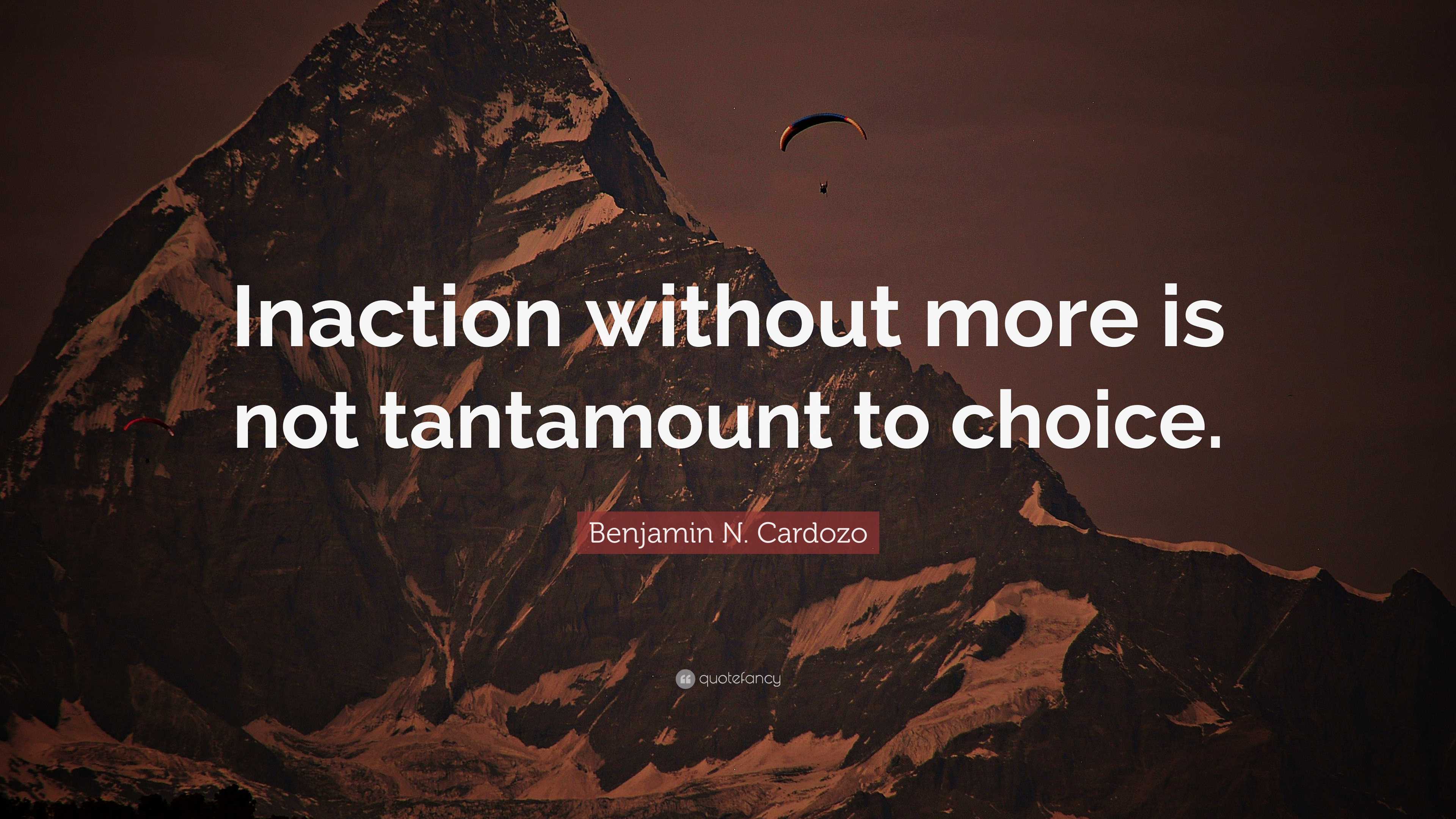 Benjamin N. Cardozo Quote: “Inaction without more is not tantamount to ...