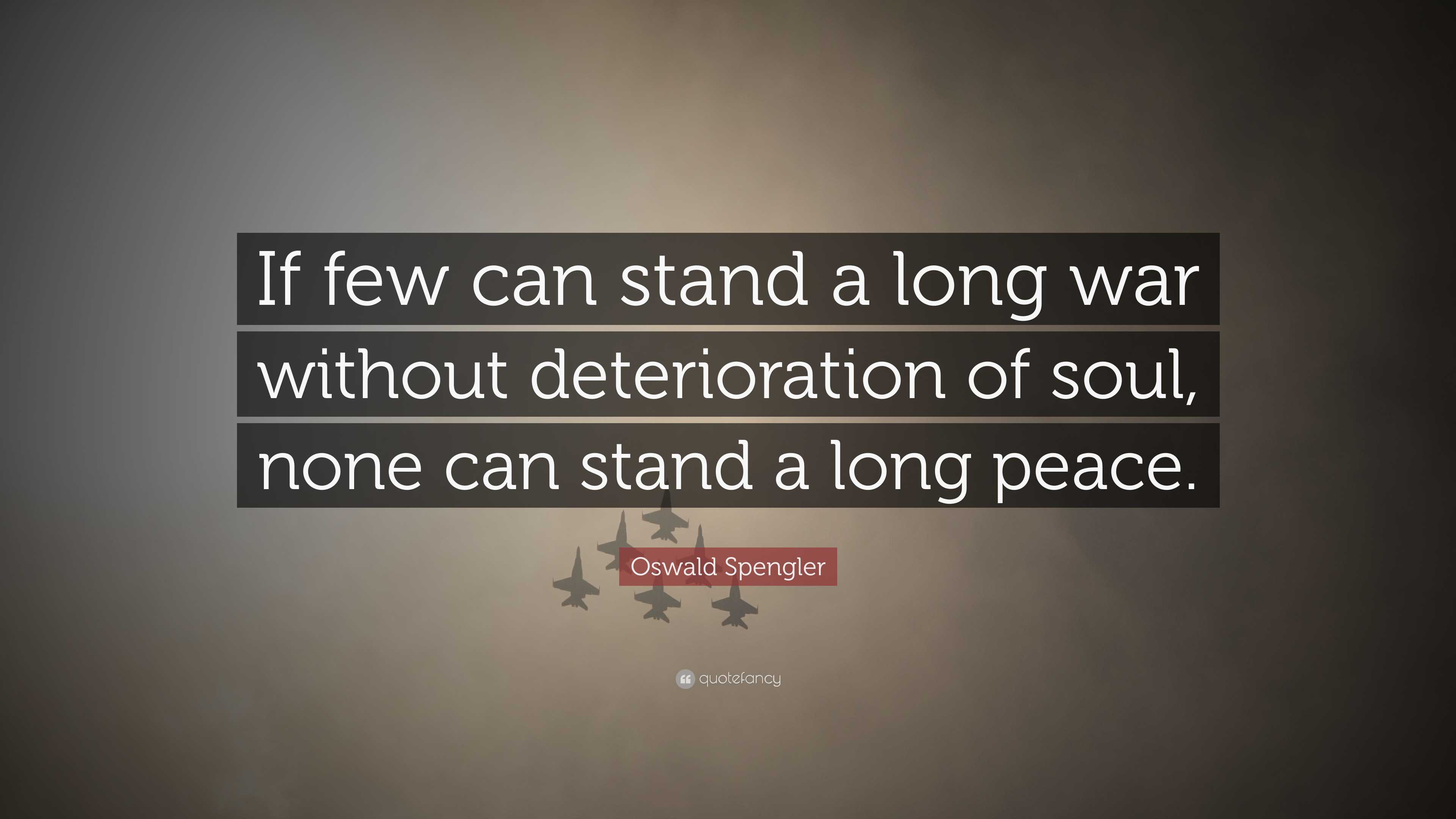 Oswald Spengler Quote: “If few can stand a long war without ...