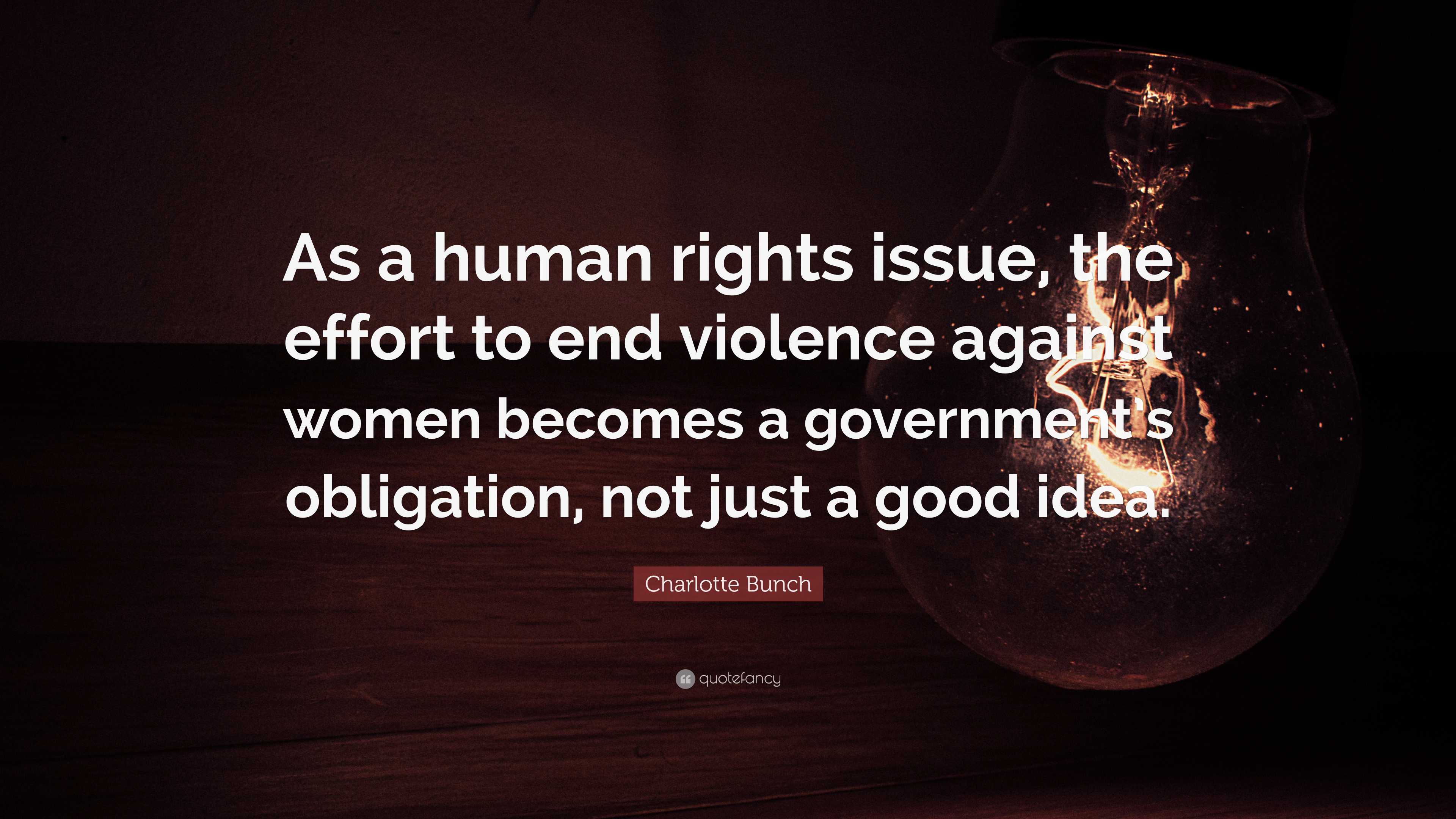 Charlotte Bunch Quote: “As a human rights issue, the effort to end ...