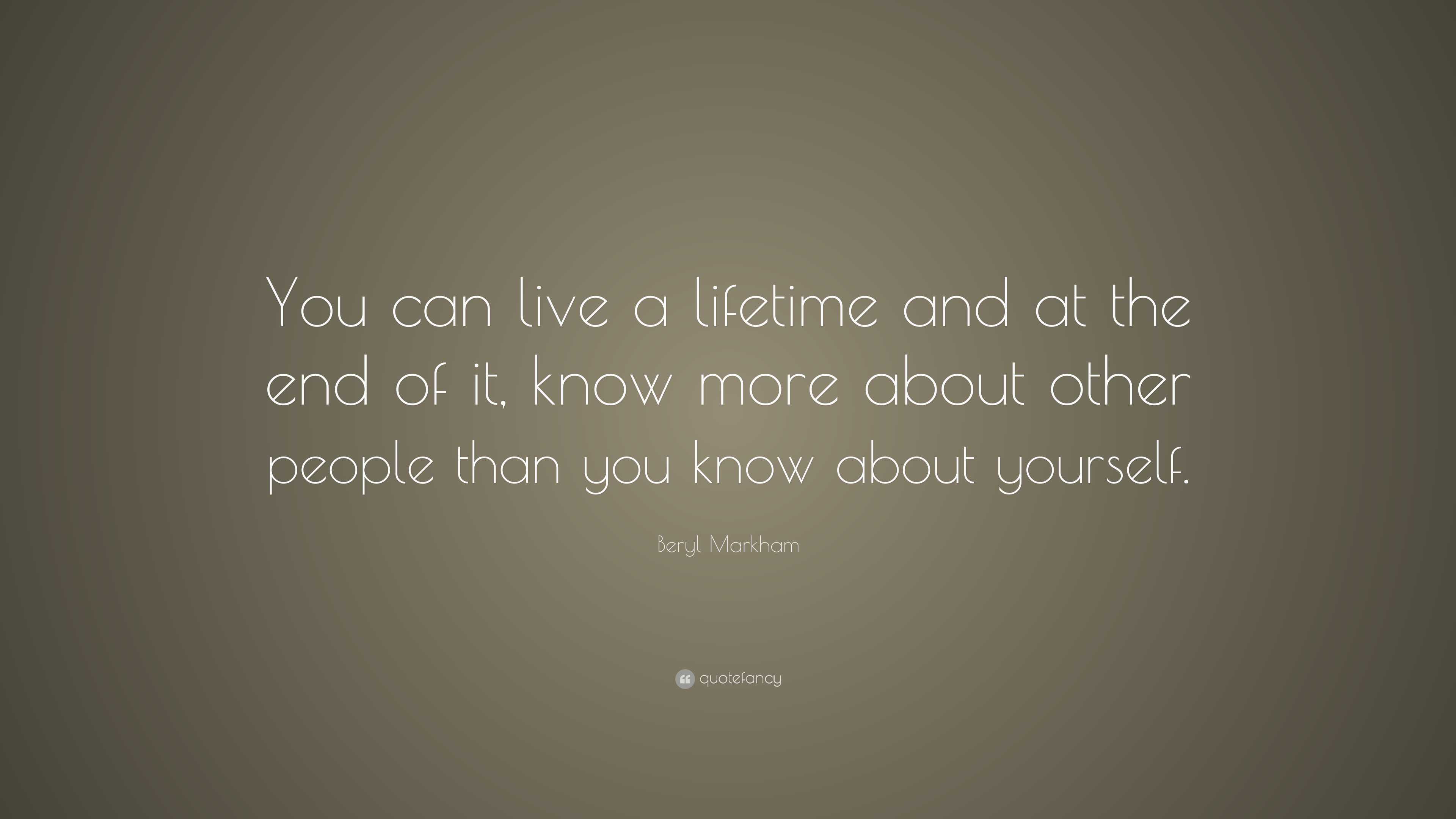 Beryl Markham Quote: “You can live a lifetime and at the end of it ...