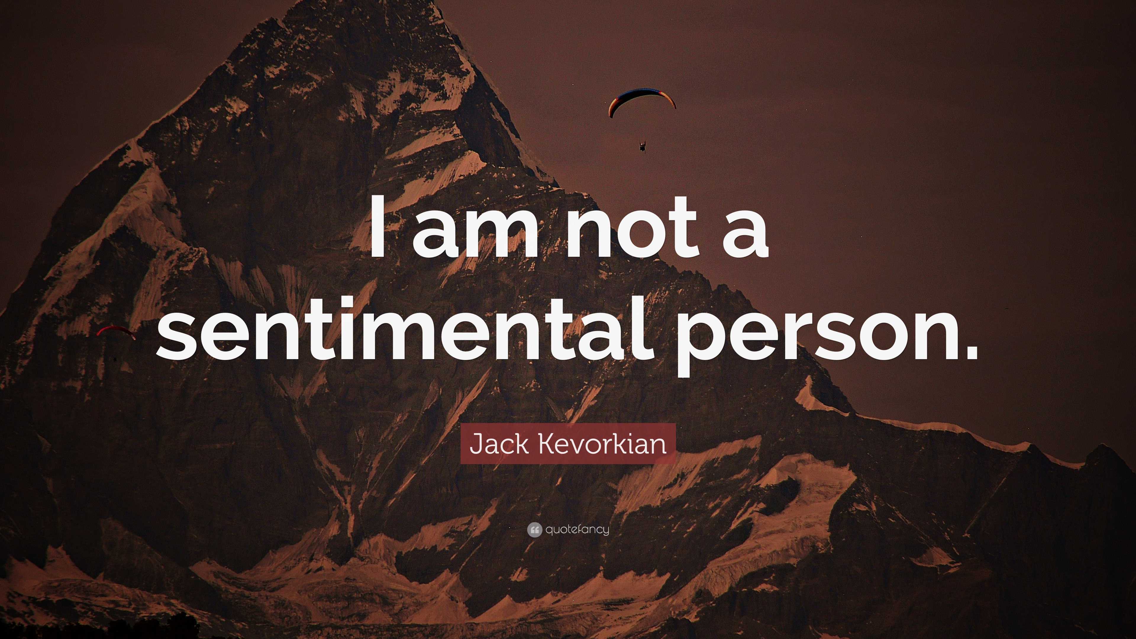 Jack Kevorkian Quote: “I am not a sentimental person.”