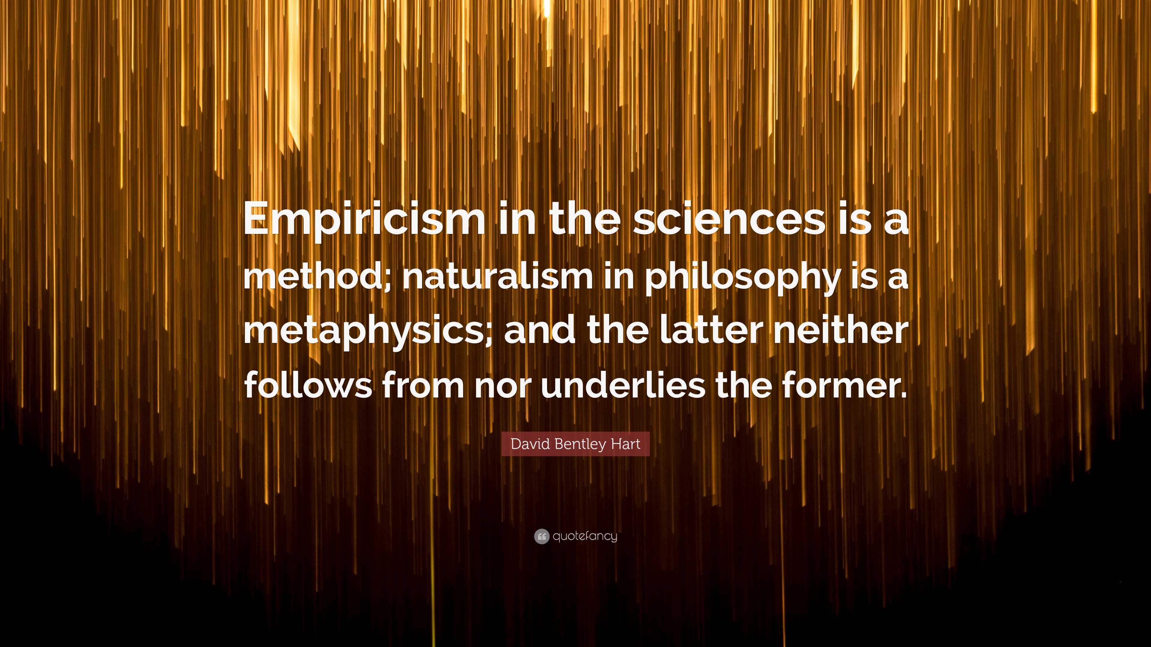David Bentley Hart Quote: “Empiricism in the sciences is a method ...