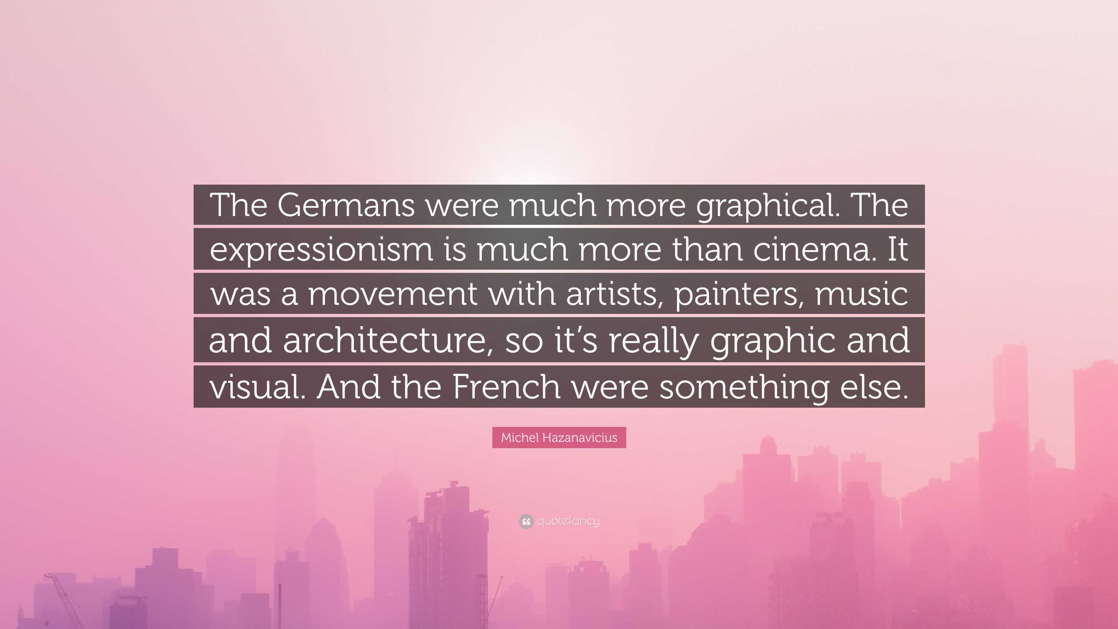 Michel Hazanavicius Quote: “The Germans were much more graphical. The ...
