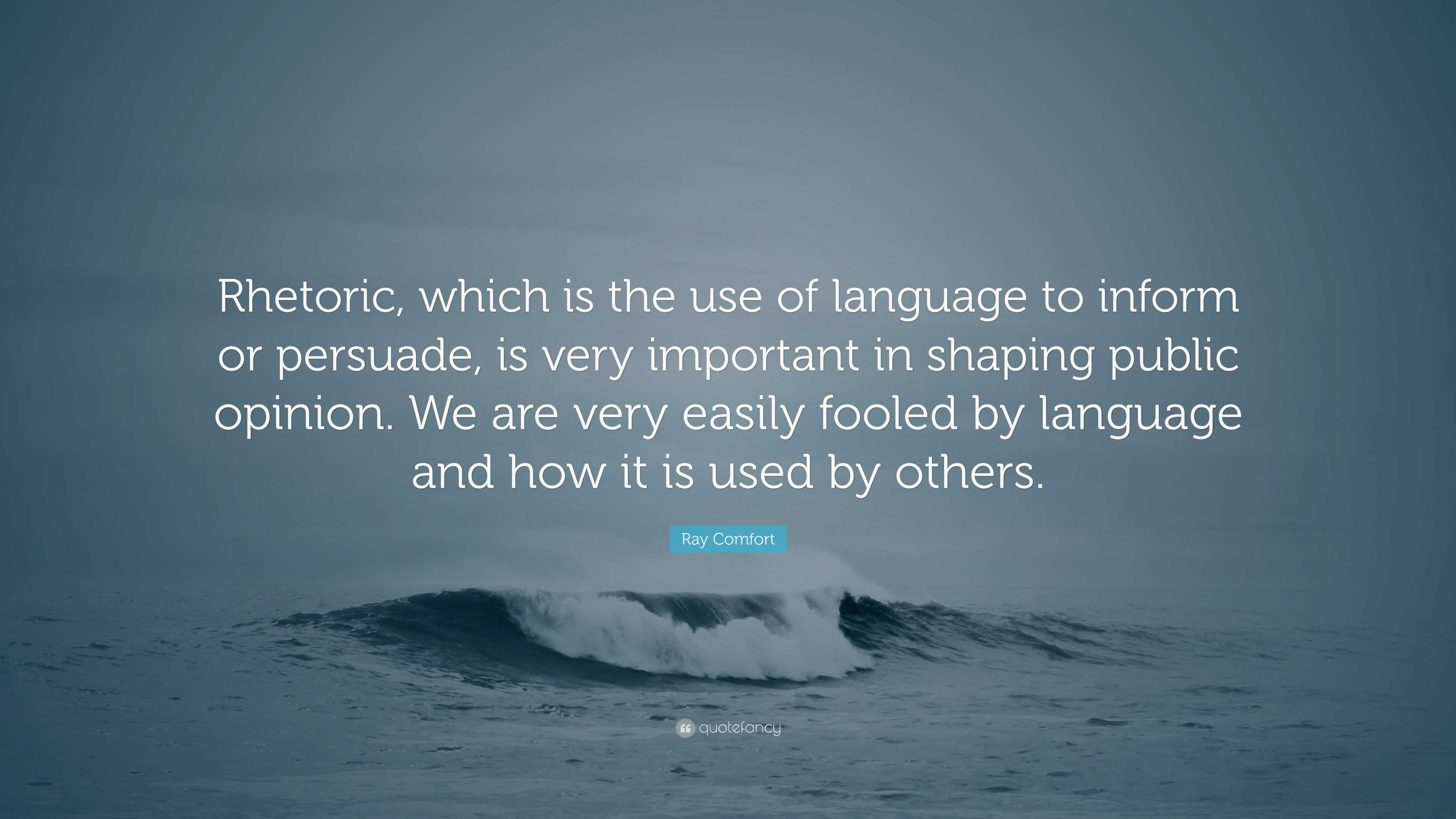 Ray Comfort Quote: “Rhetoric, which is the use of language to inform or ...