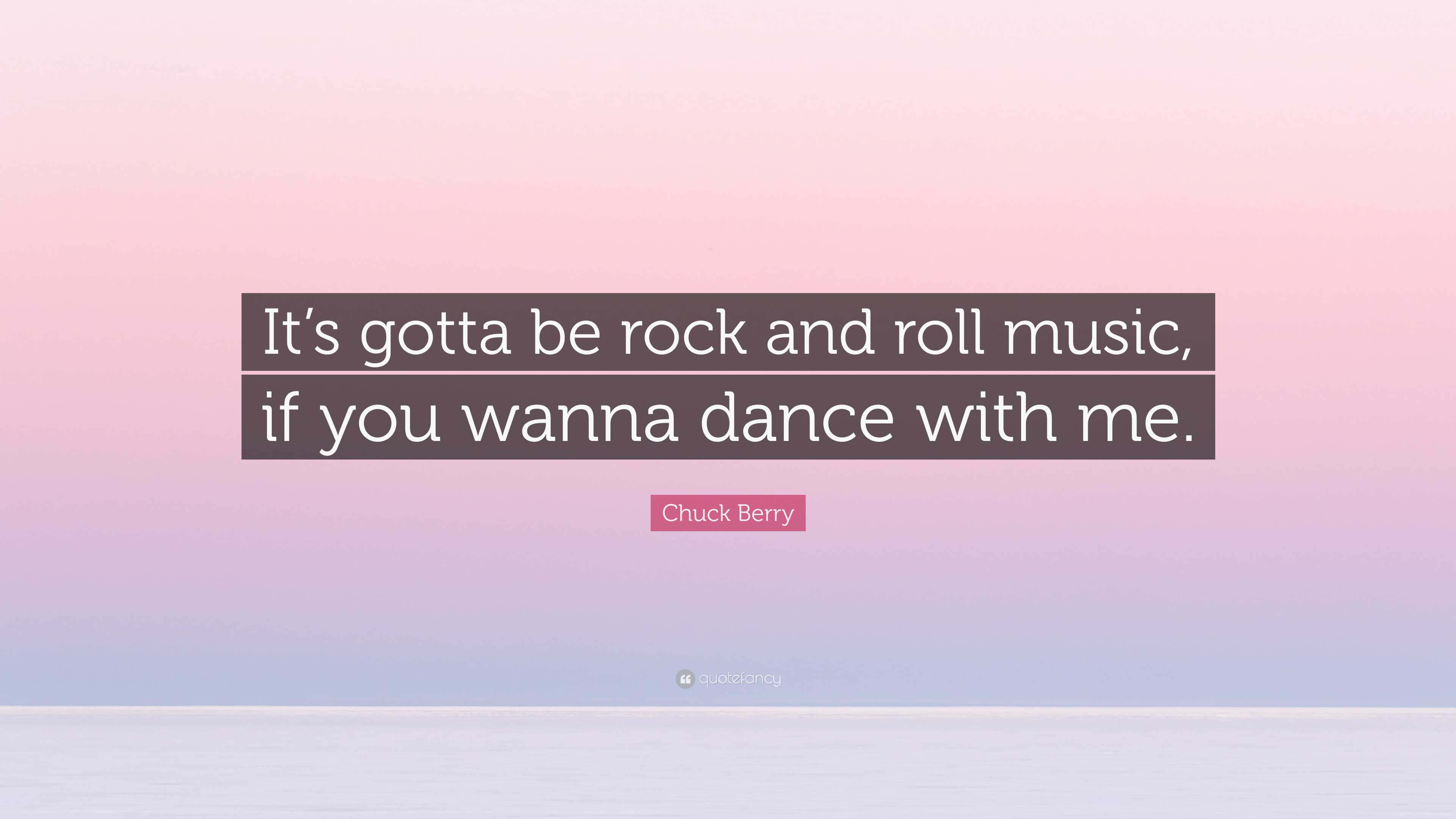 Chuck Berry Quote: “It’s gotta be rock and roll music, if you wanna ...