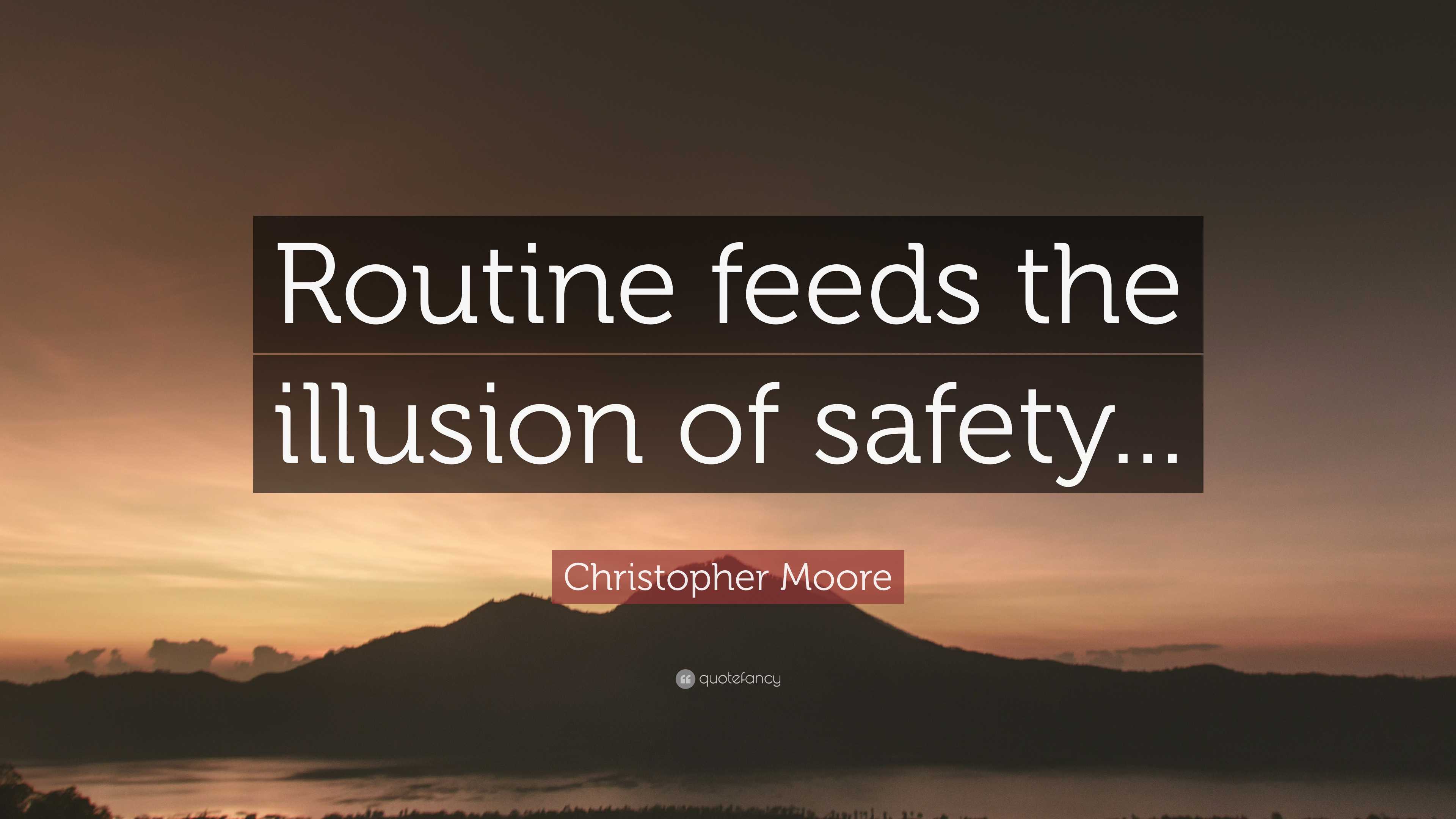 Christopher Moore Quote: “Routine feeds the illusion of safety...”