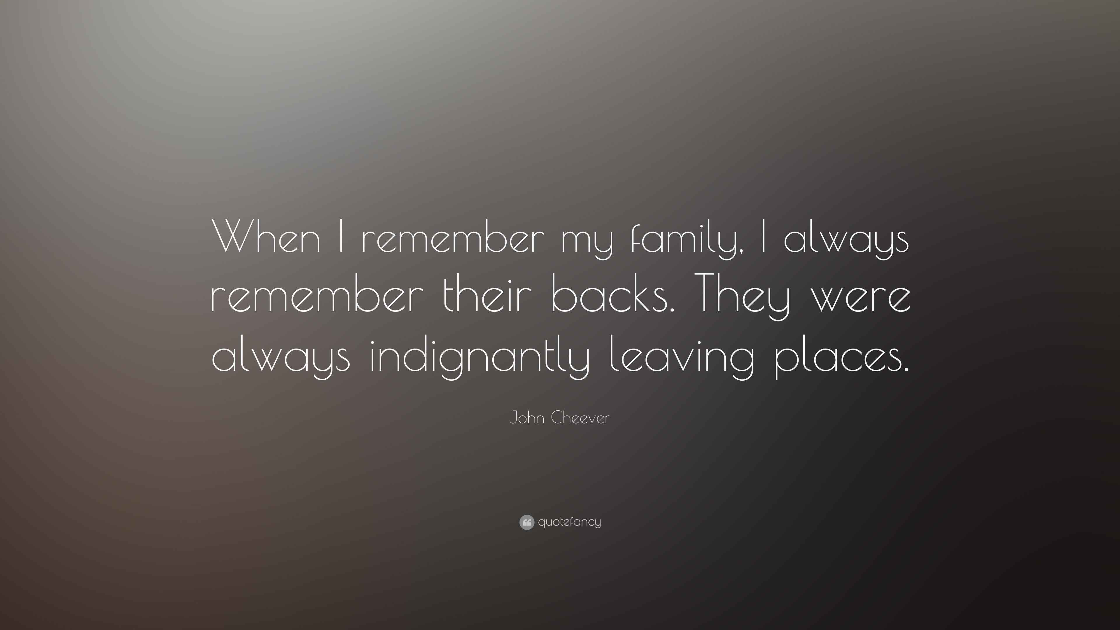 John Cheever Quote: “When I remember my family, I always remember their ...