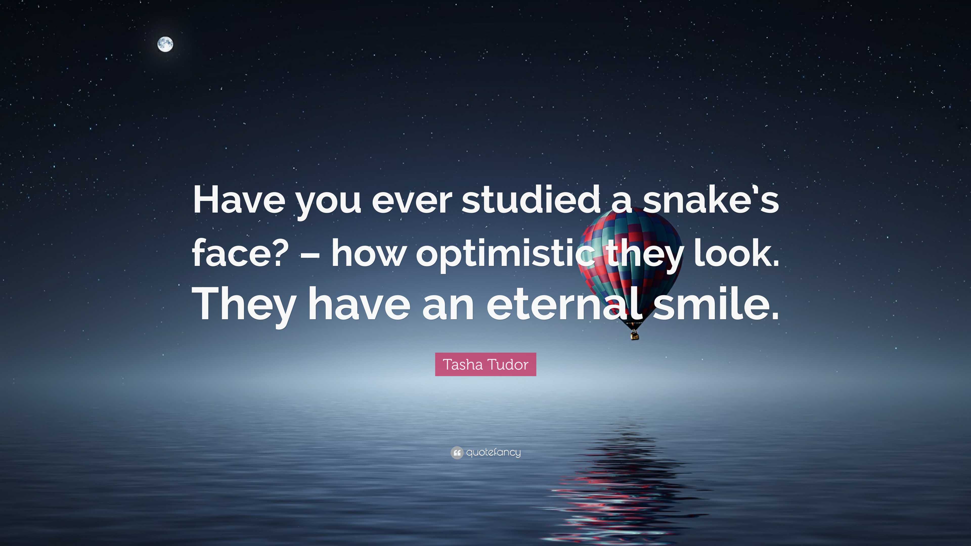 Tasha Tudor Quote: “Have you ever studied a snake’s face? – how ...