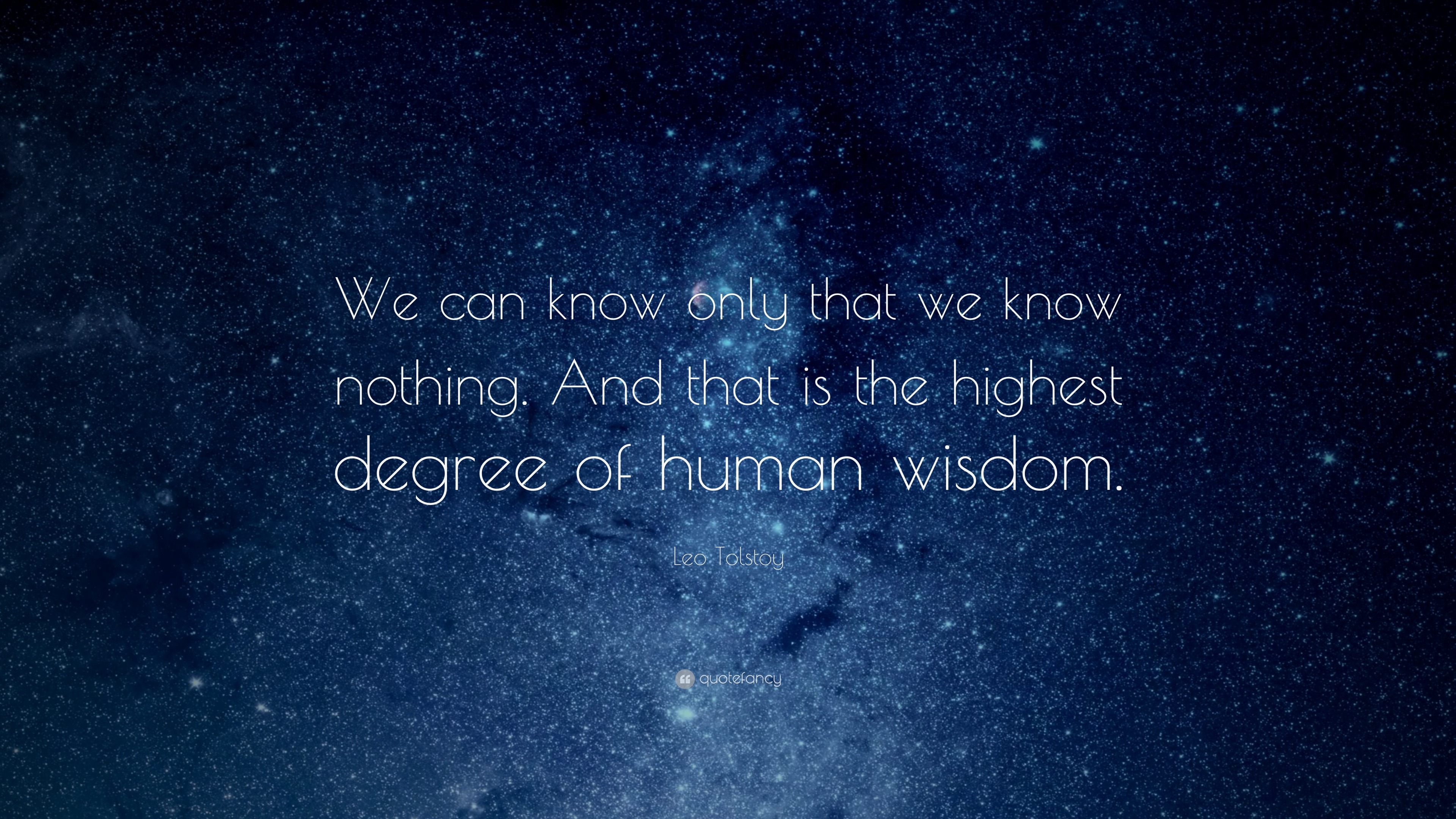 Leo Tolstoy Quote: “We can know only that we know nothing. And that is ...