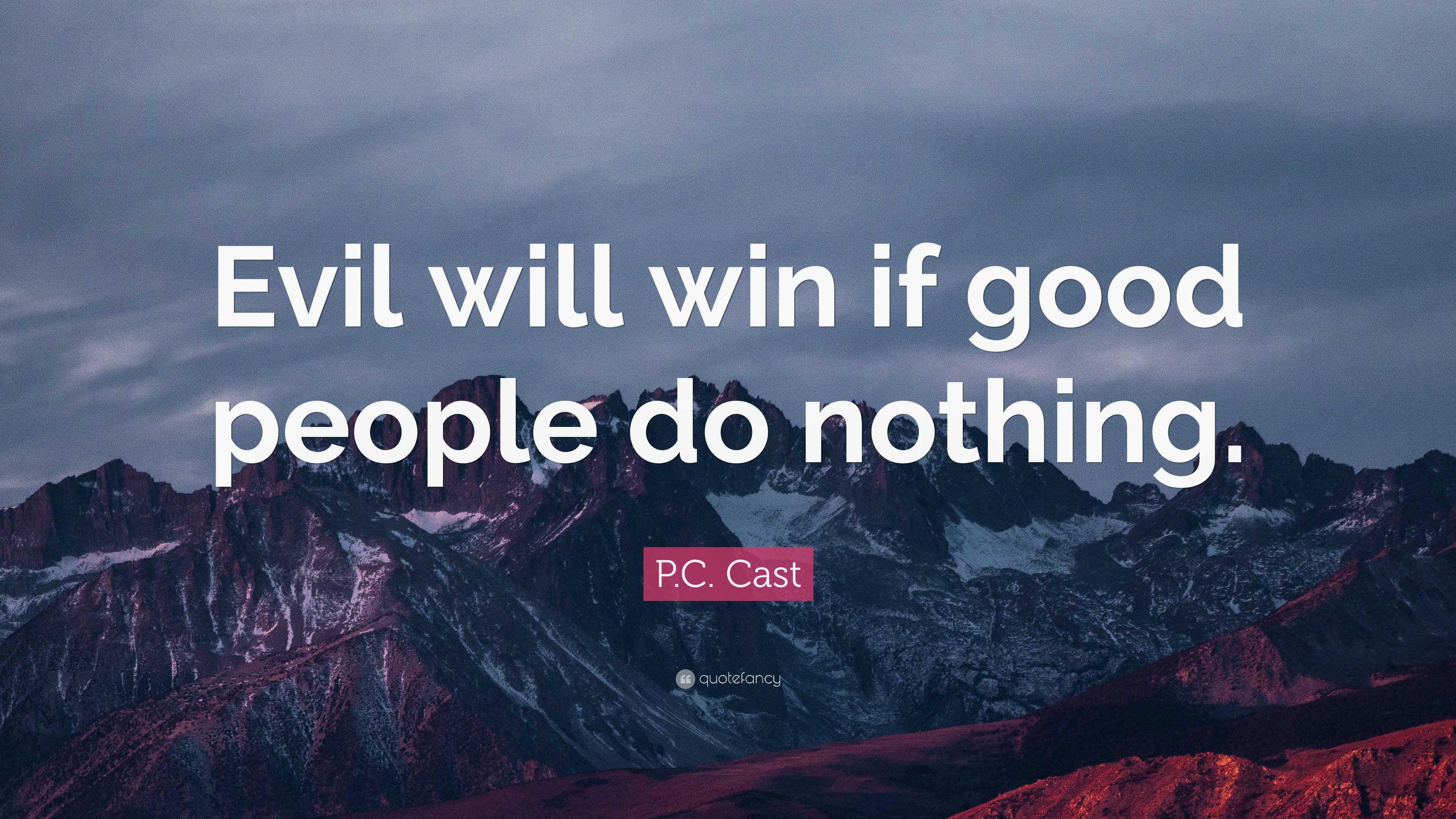 P.C. Cast Quote: “Evil will win if good people do nothing.”