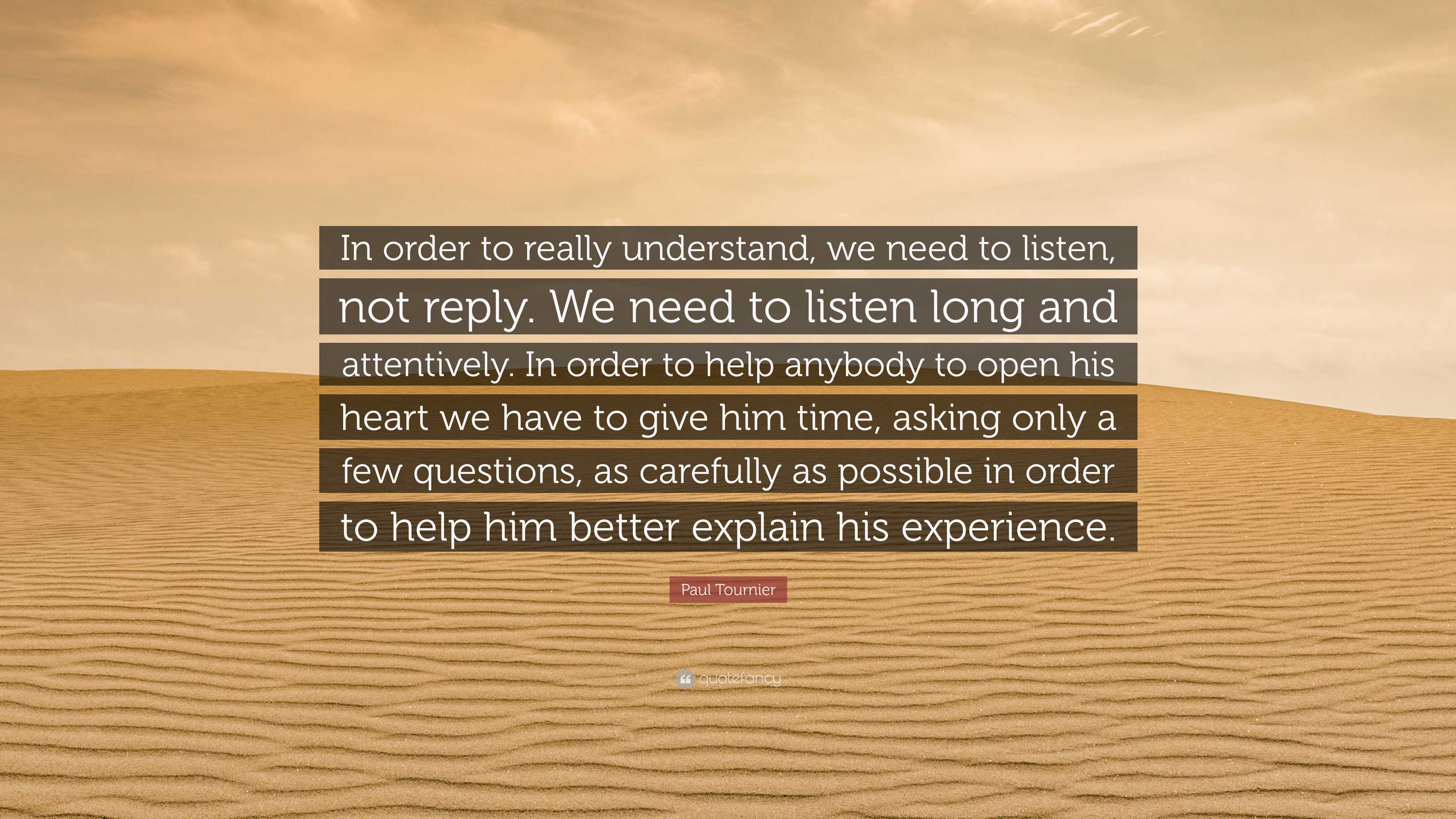 Paul Tournier Quote: “In order to really understand, we need to listen ...
