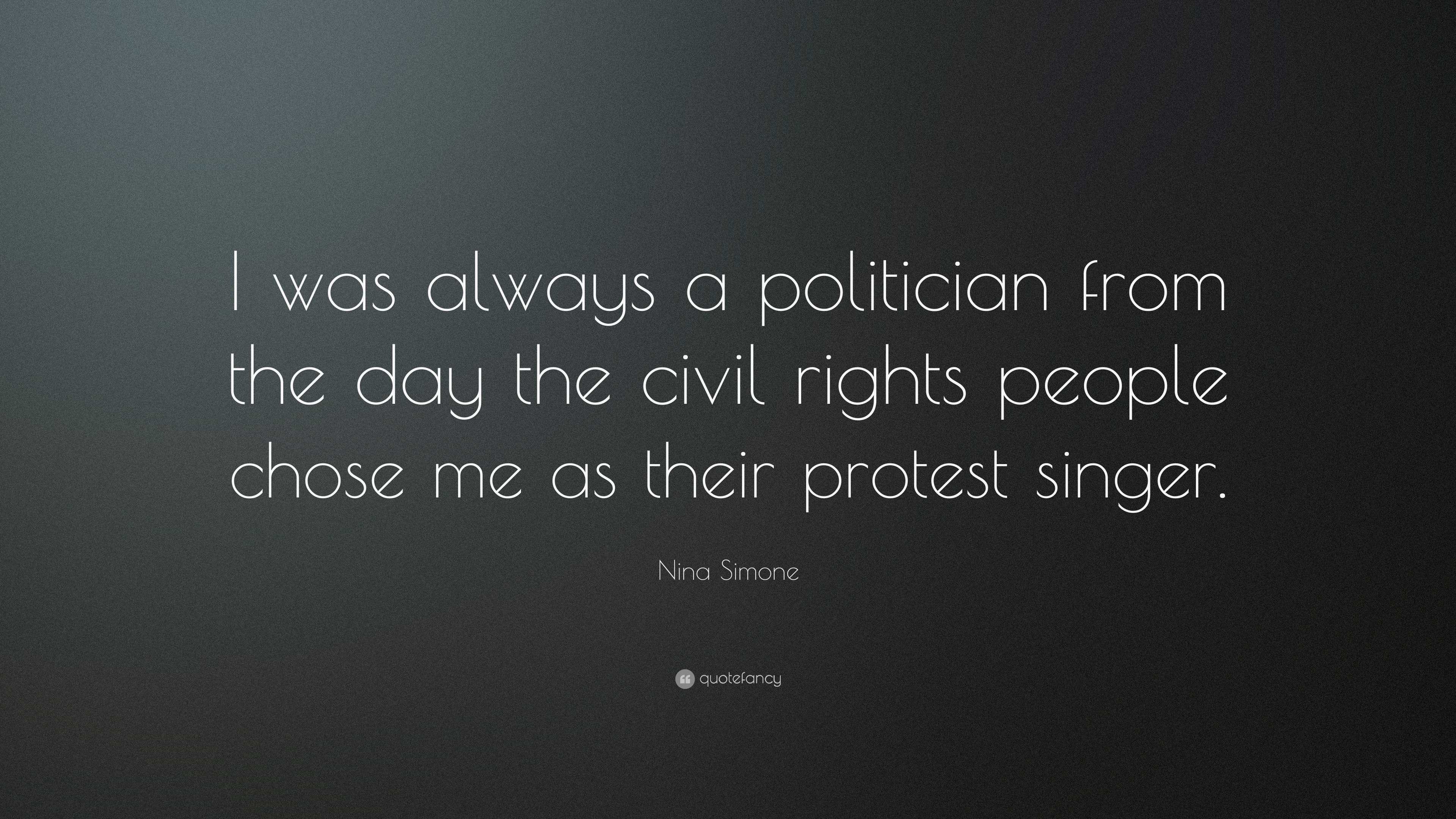 Nina Simone Quote: “I was always a politician from the day the civil ...