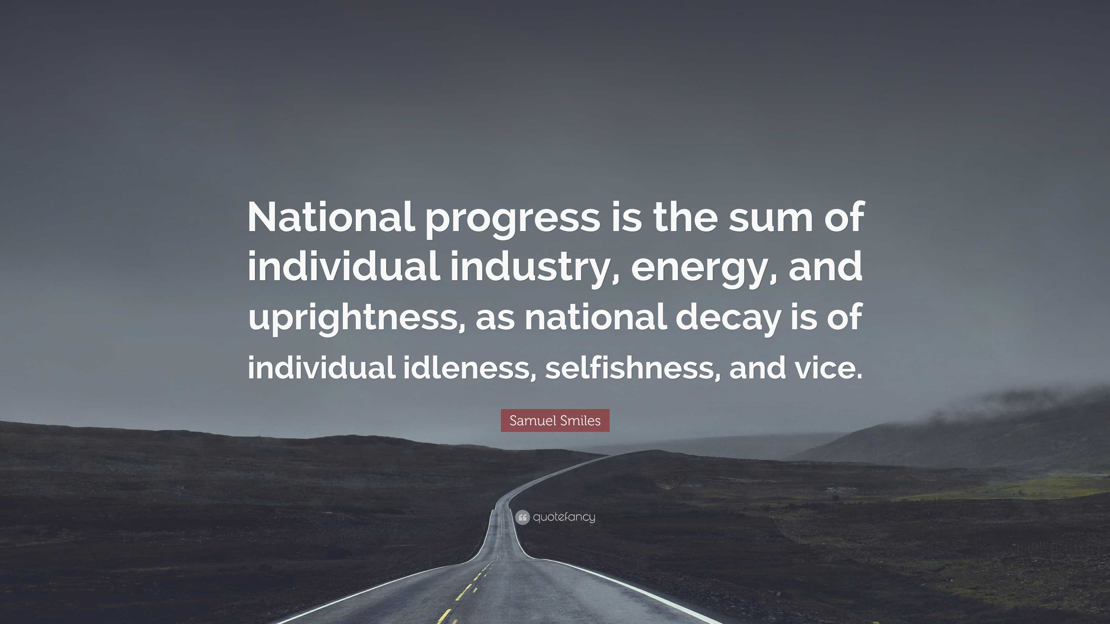 Samuel Smiles Quote: “National progress is the sum of individual ...