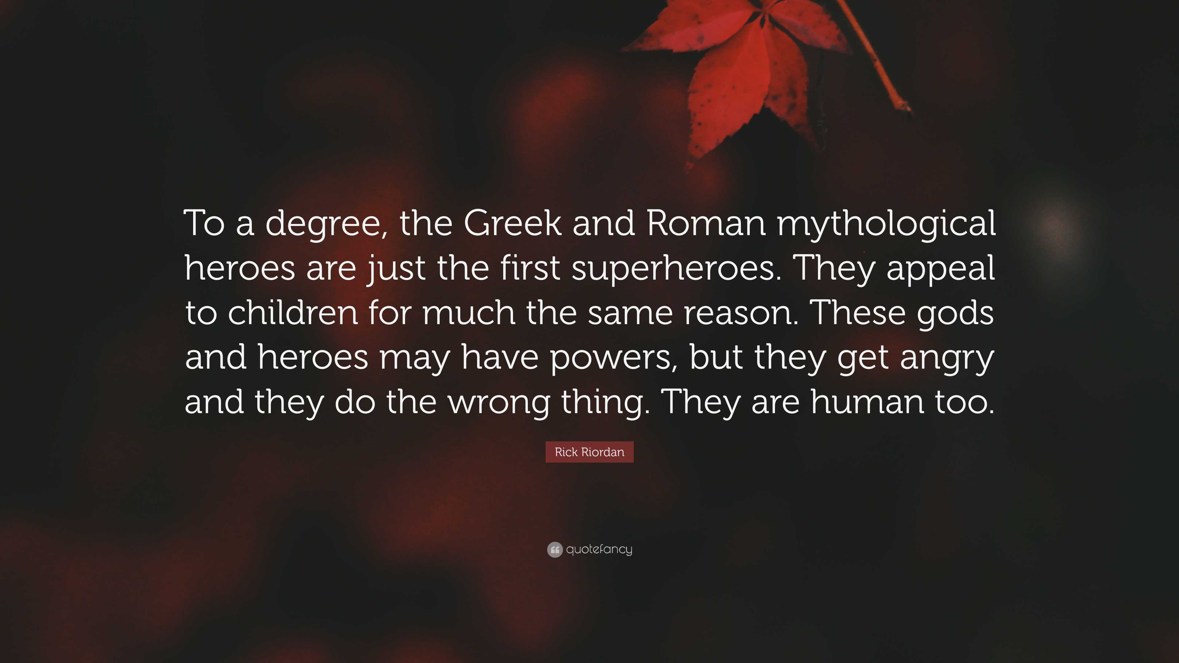 Rick Riordan Quote: “To a degree, the Greek and Roman mythological ...