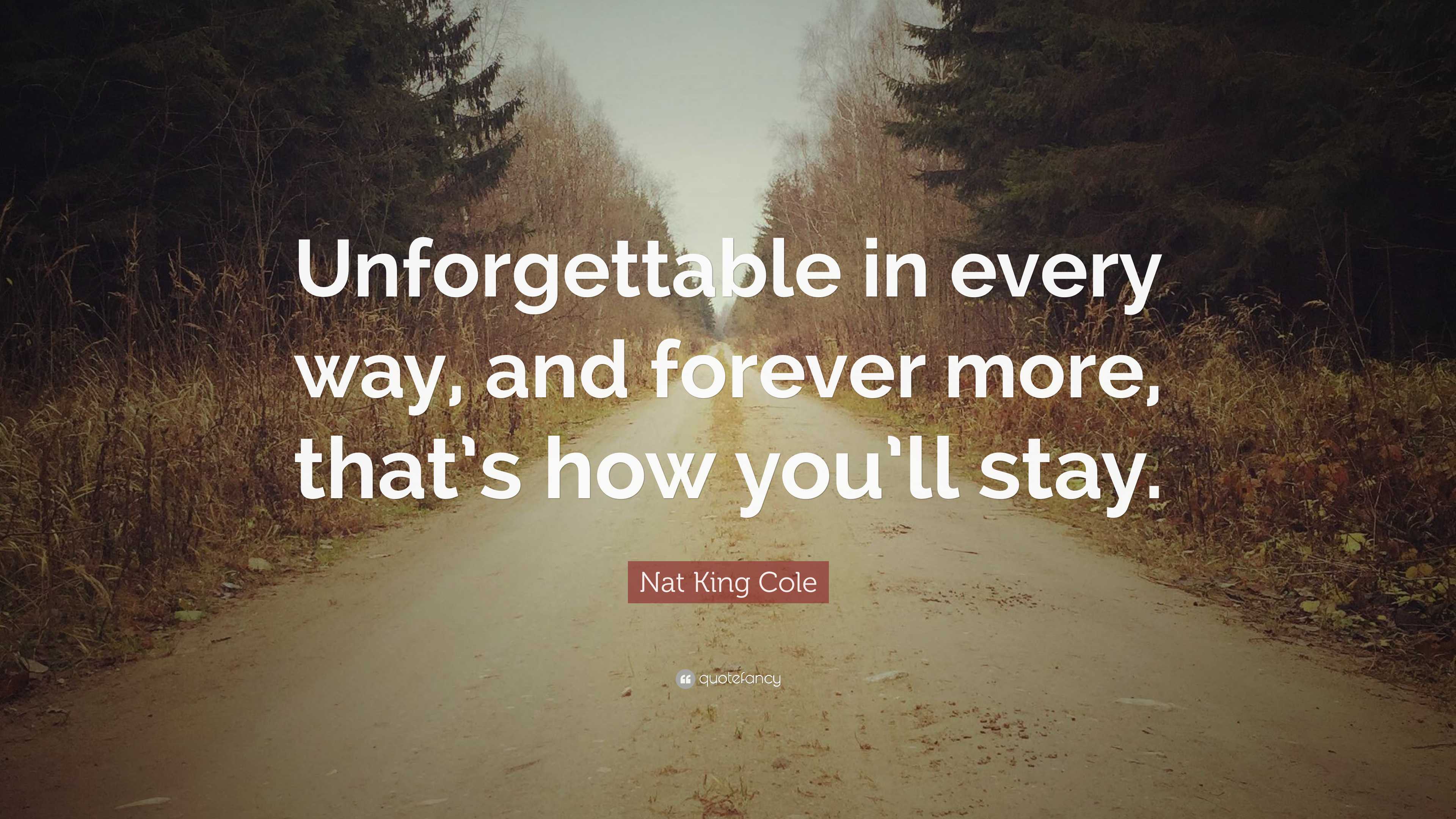 Nat King Cole Quote: “Unforgettable in every way, and forever more ...