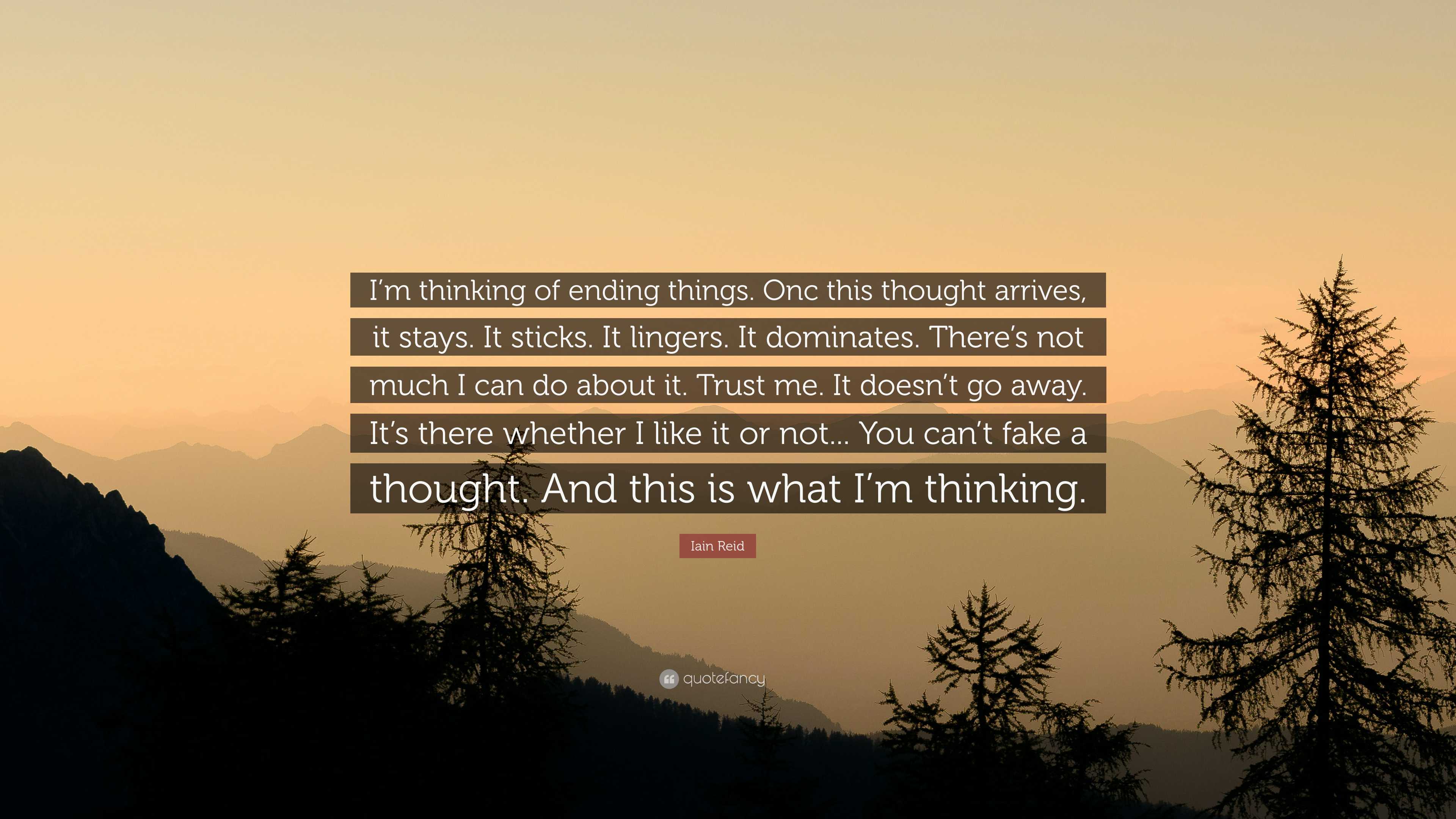 Iain Reid Quote: “I’m thinking of ending things. Onc this thought ...