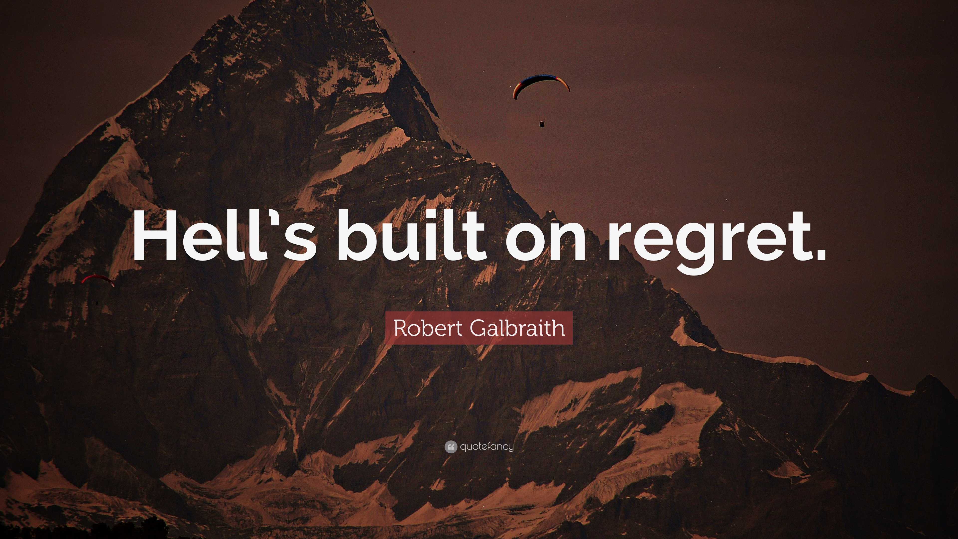 Robert Galbraith Quote: “Hell’s built on regret.”