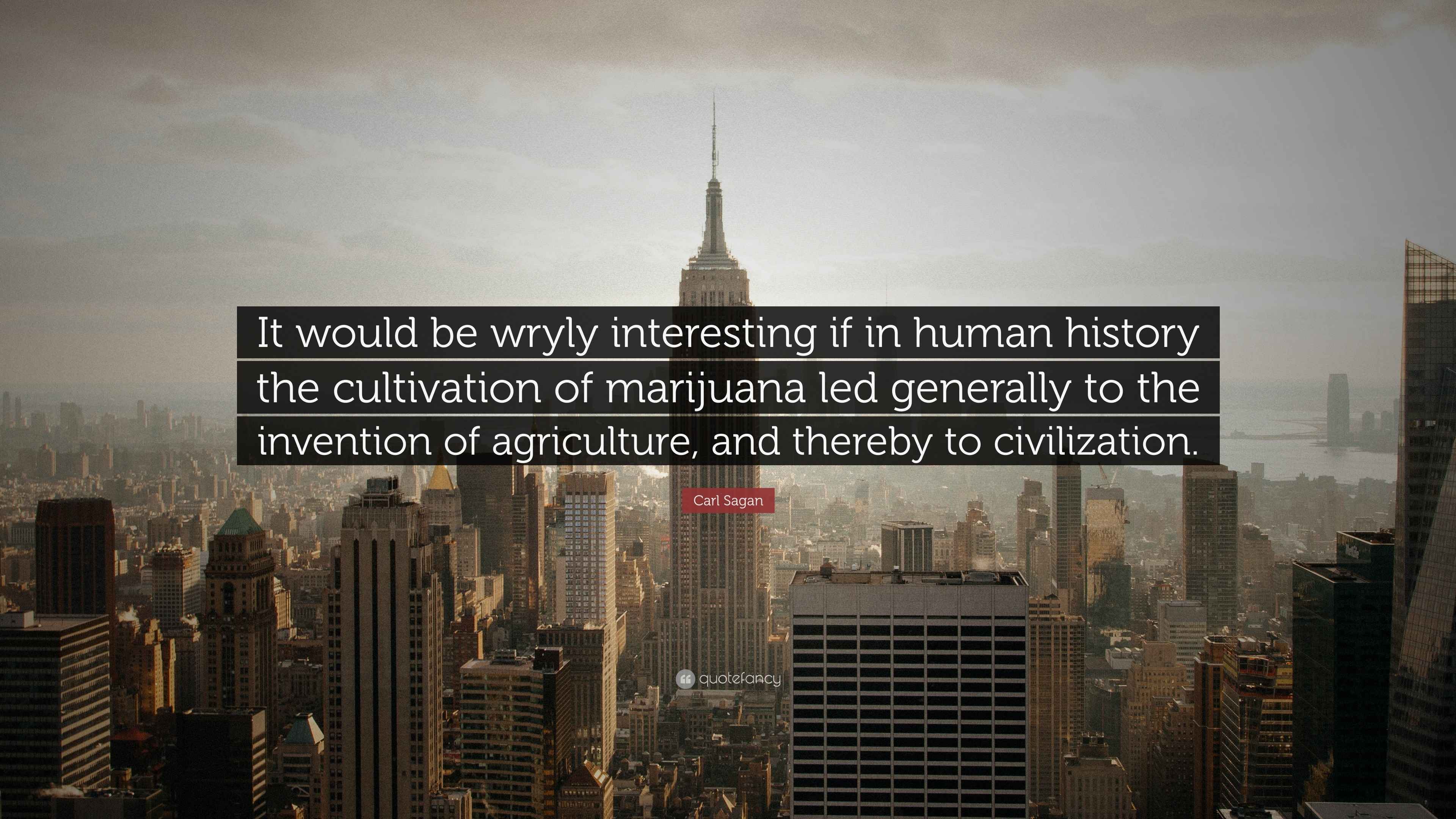 Carl Sagan Quote: “It would be wryly interesting if in human history ...