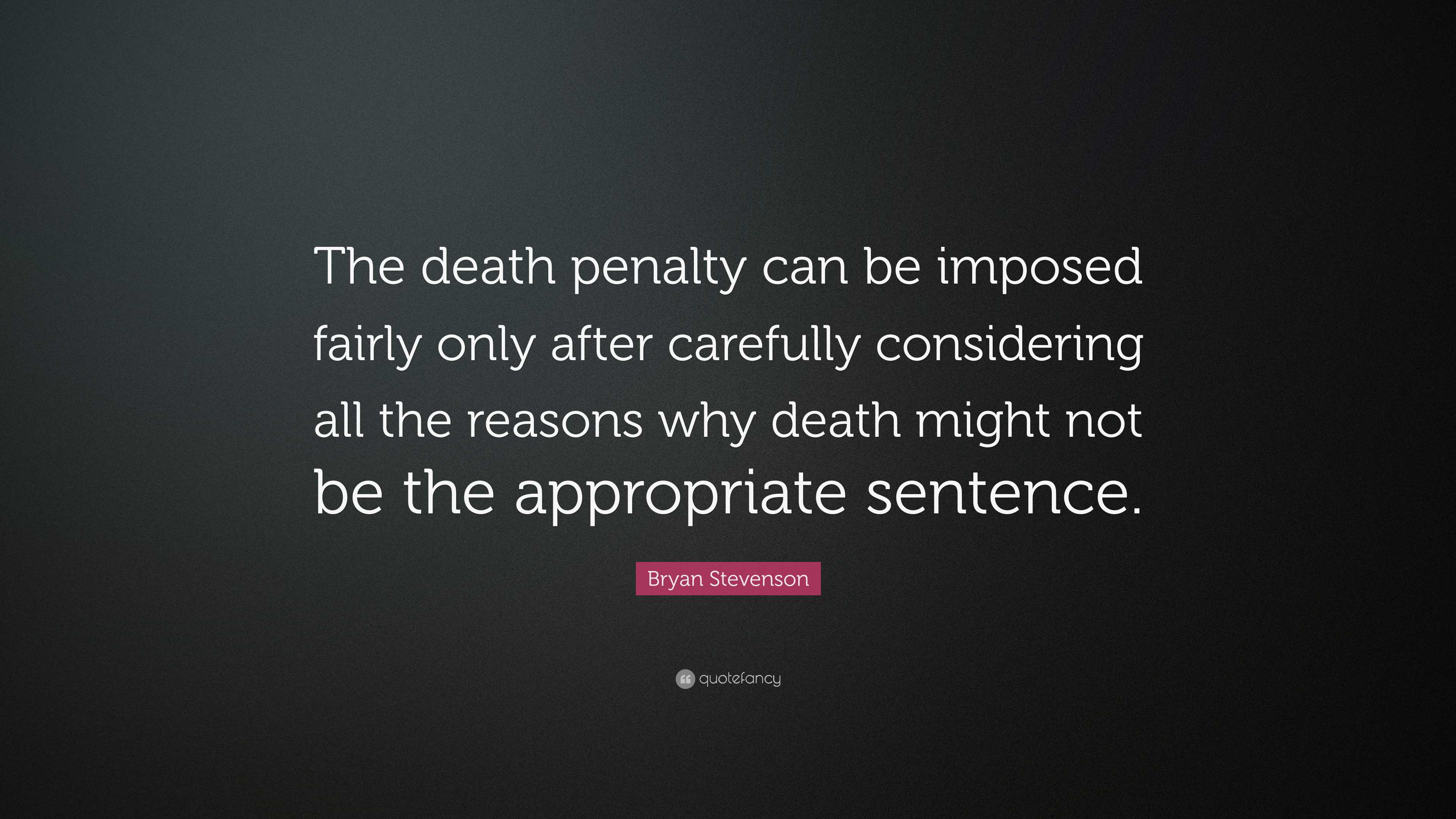 Bryan Stevenson Quote: “The death penalty can be imposed fairly only ...