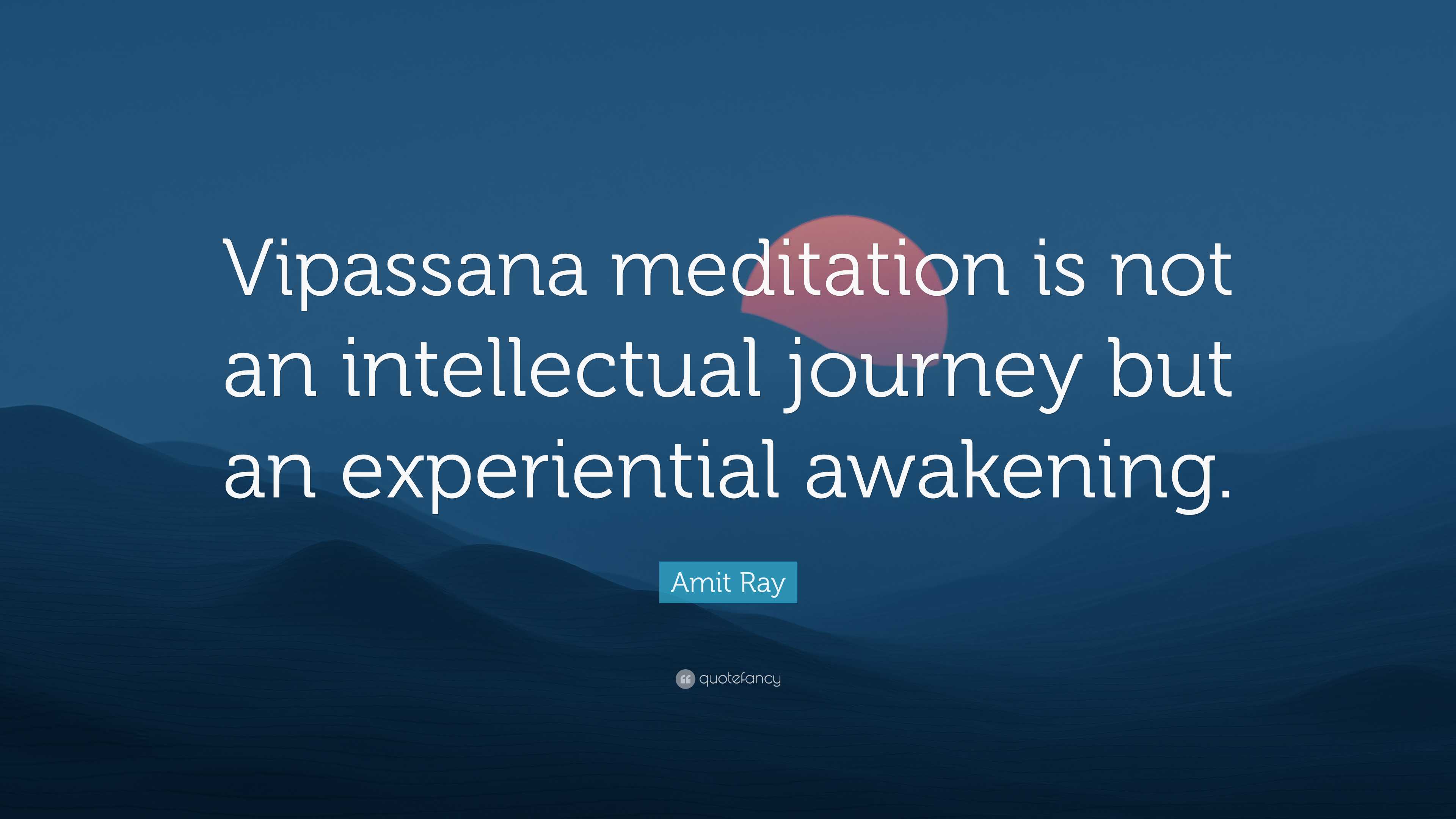 Amit Ray Quote: “Vipassana meditation is not an intellectual journey ...