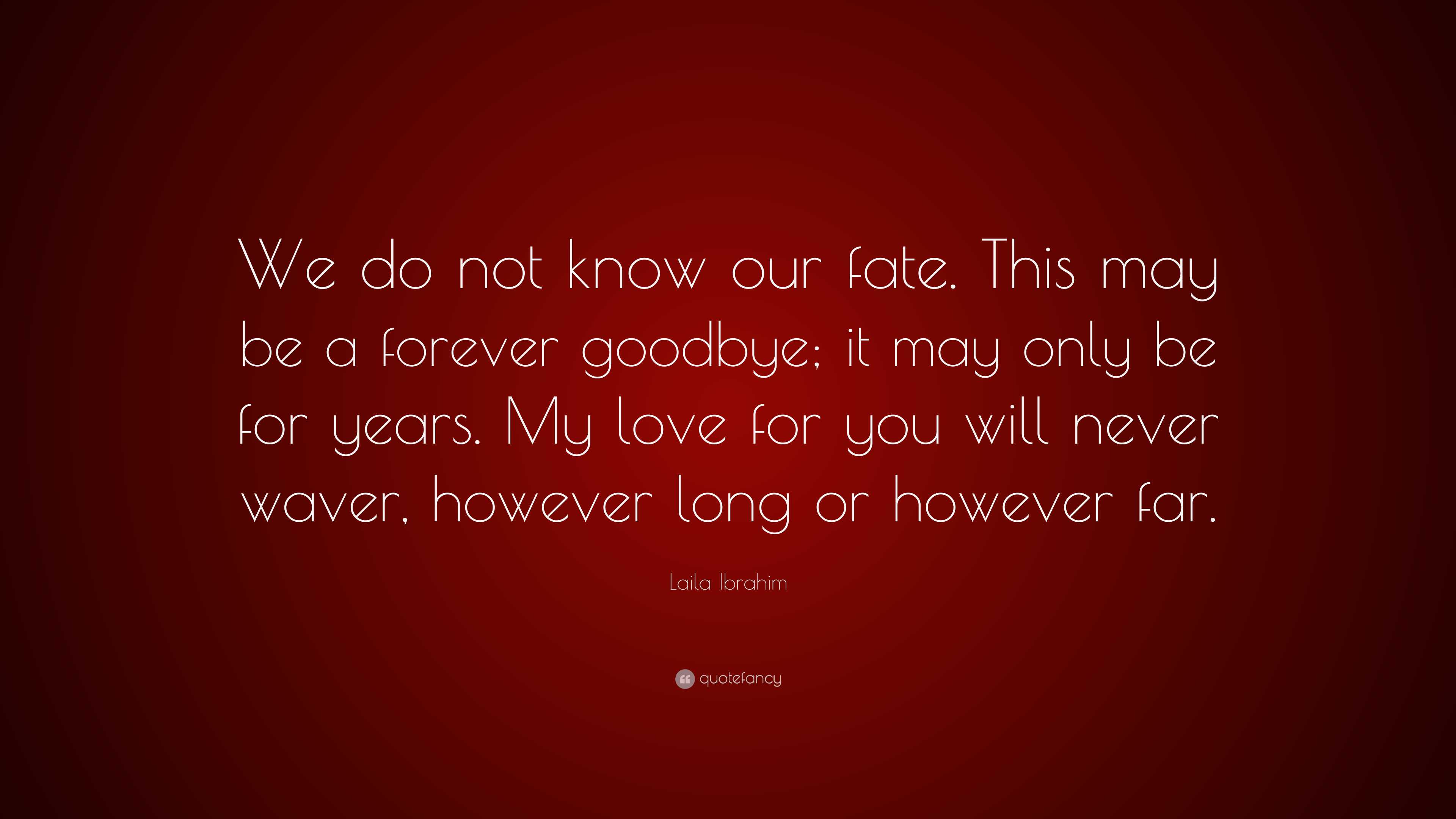 Laila Ibrahim Quote: “We do not know our fate. This may be a forever ...