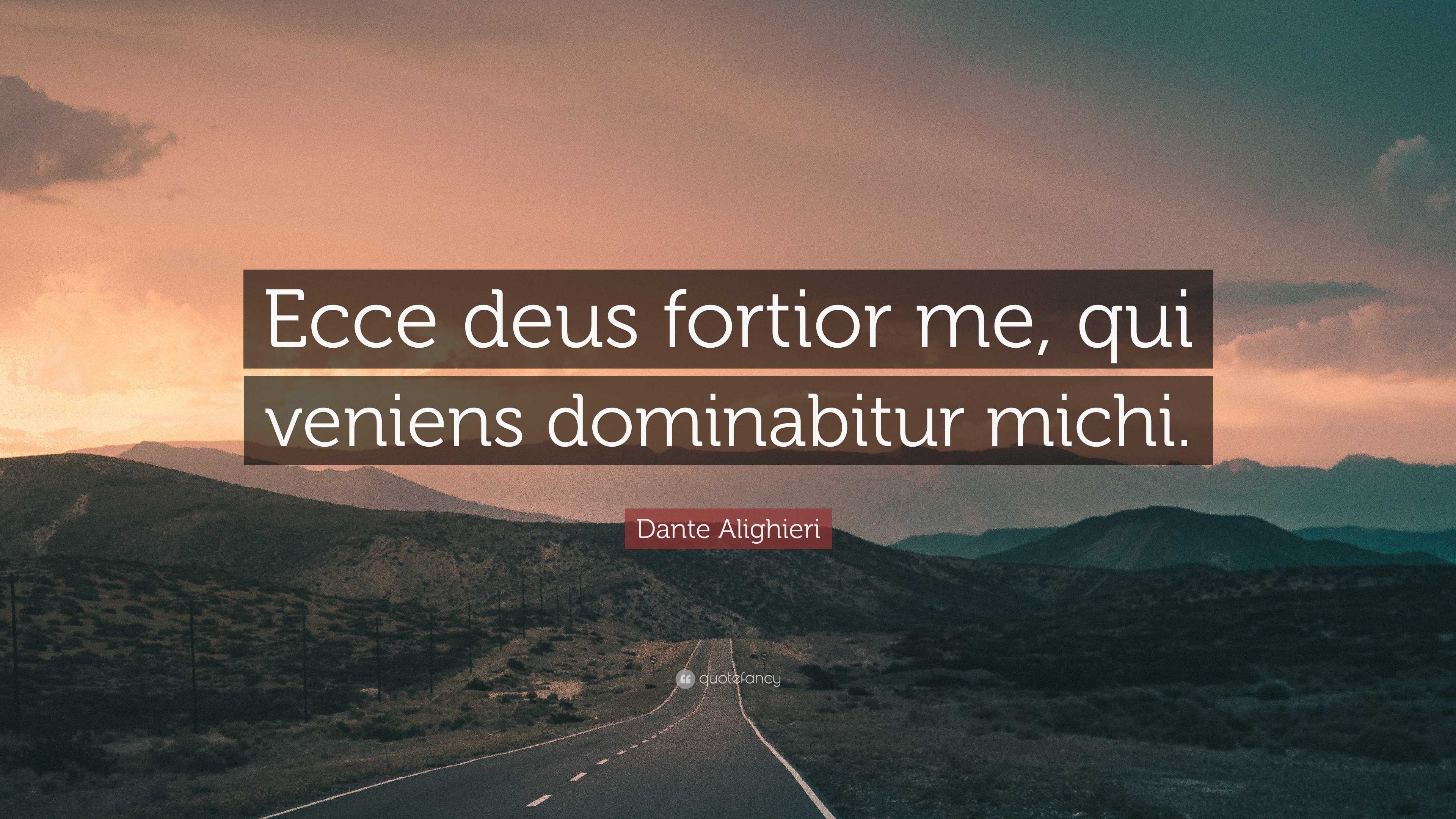 Dante Alighieri Quote: “Ecce deus fortior me, qui veniens dominabitur ...