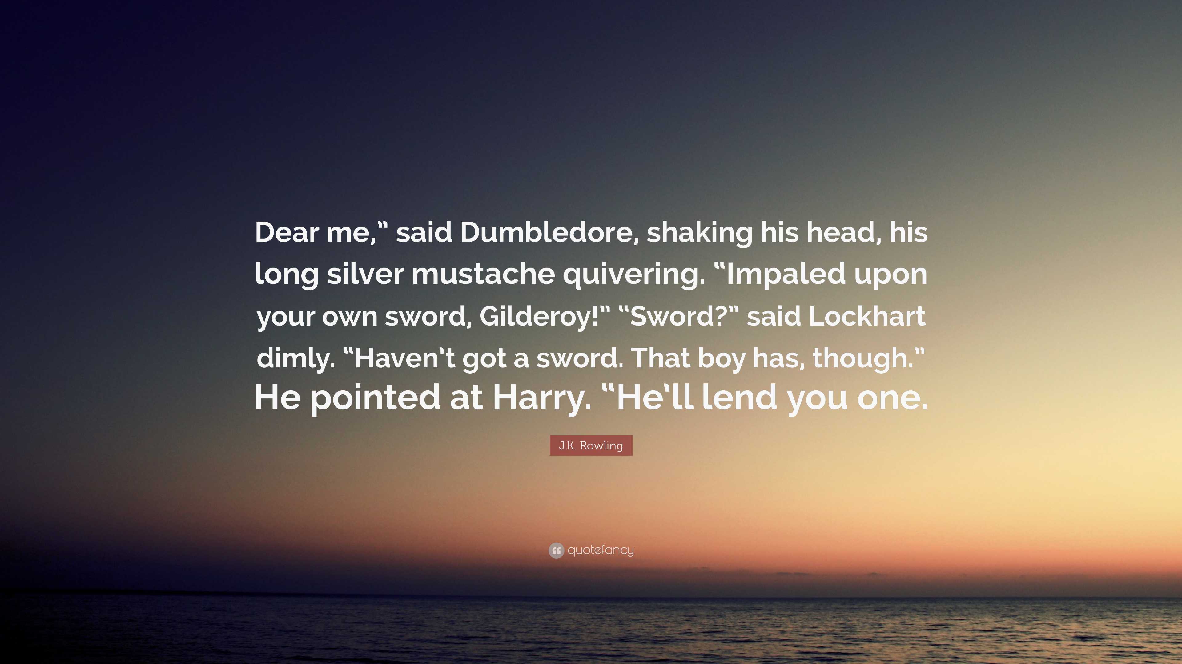 J.K. Rowling Quote: “Dear me,” said Dumbledore, shaking his head, his ...