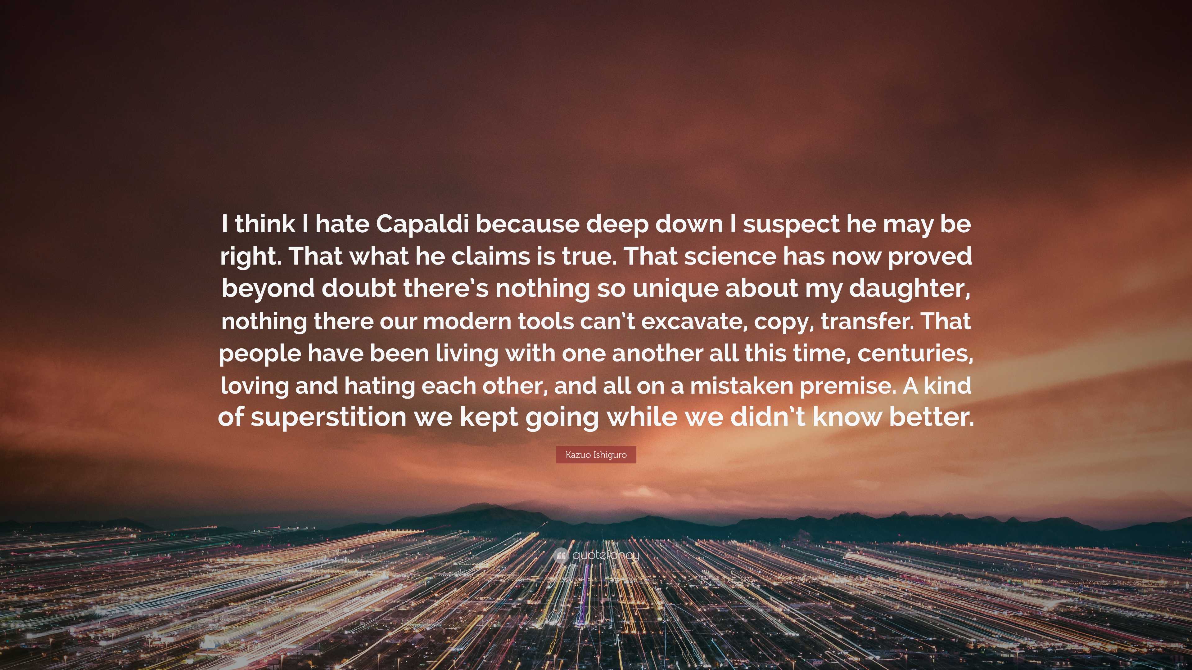 Kazuo Ishiguro Quote: “I think I hate Capaldi because deep down I ...