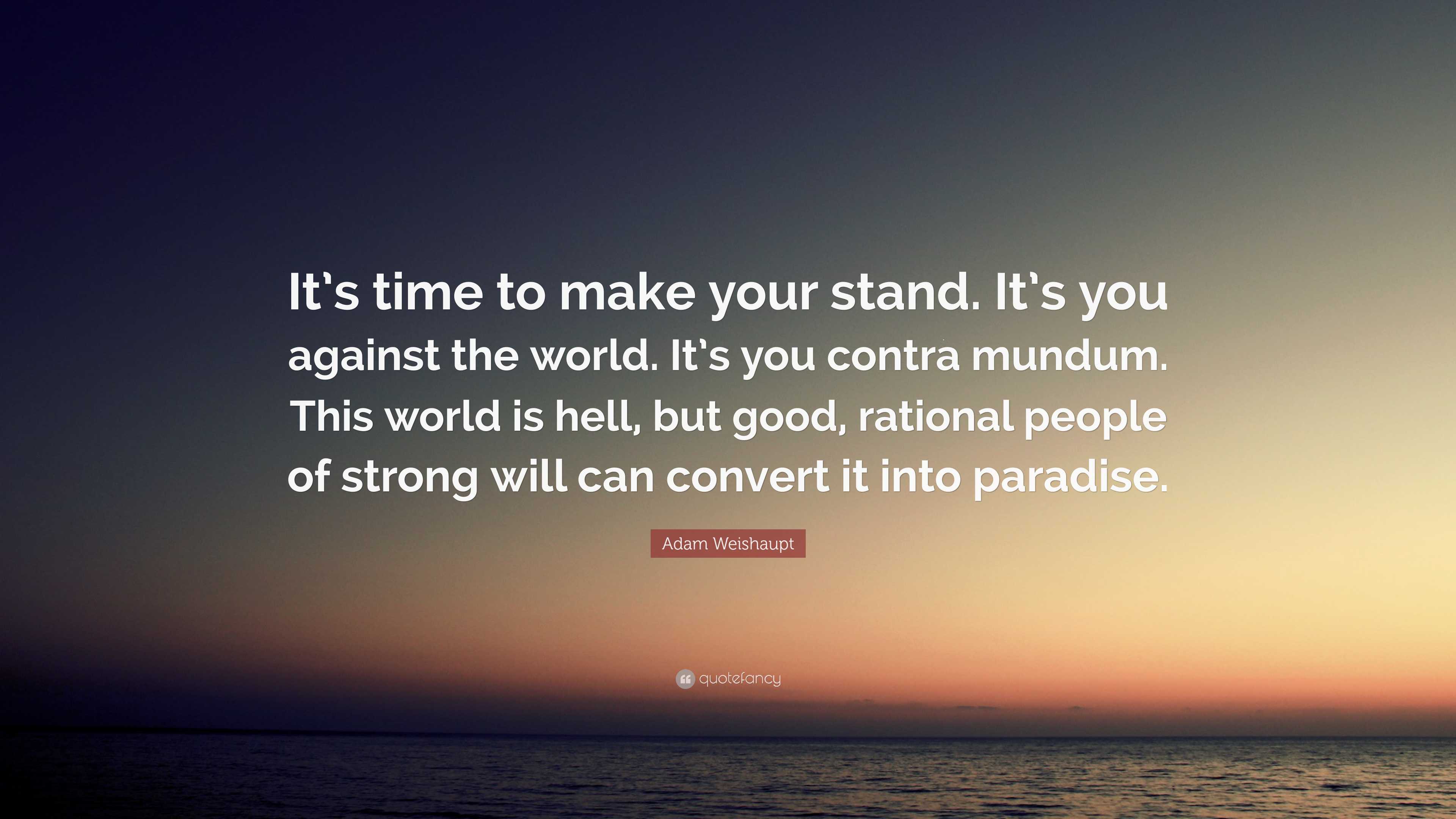 Adam Weishaupt Quote: “It’s time to make your stand. It’s you against ...