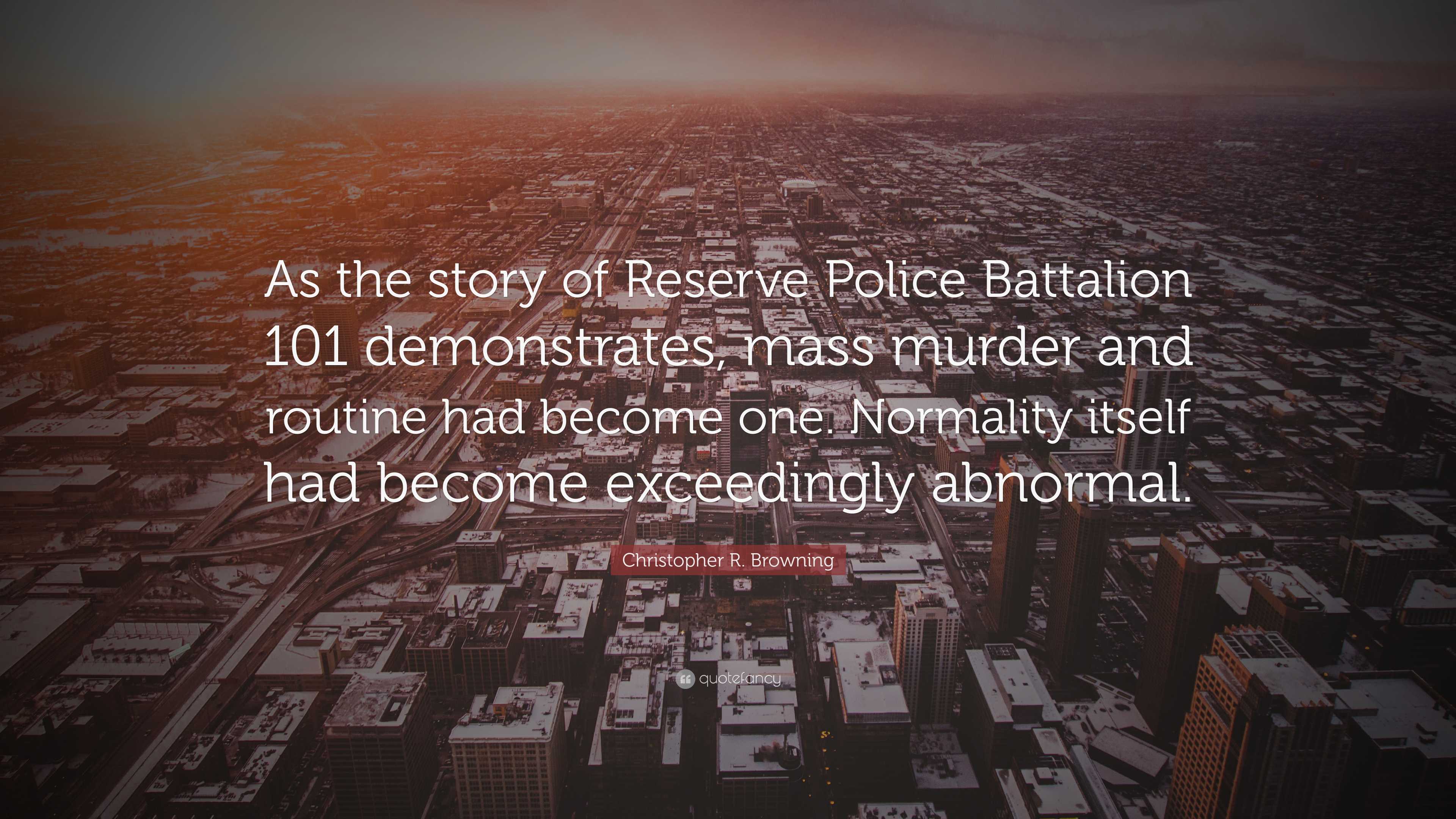 Christopher R. Browning Quote: “As the story of Reserve Police ...