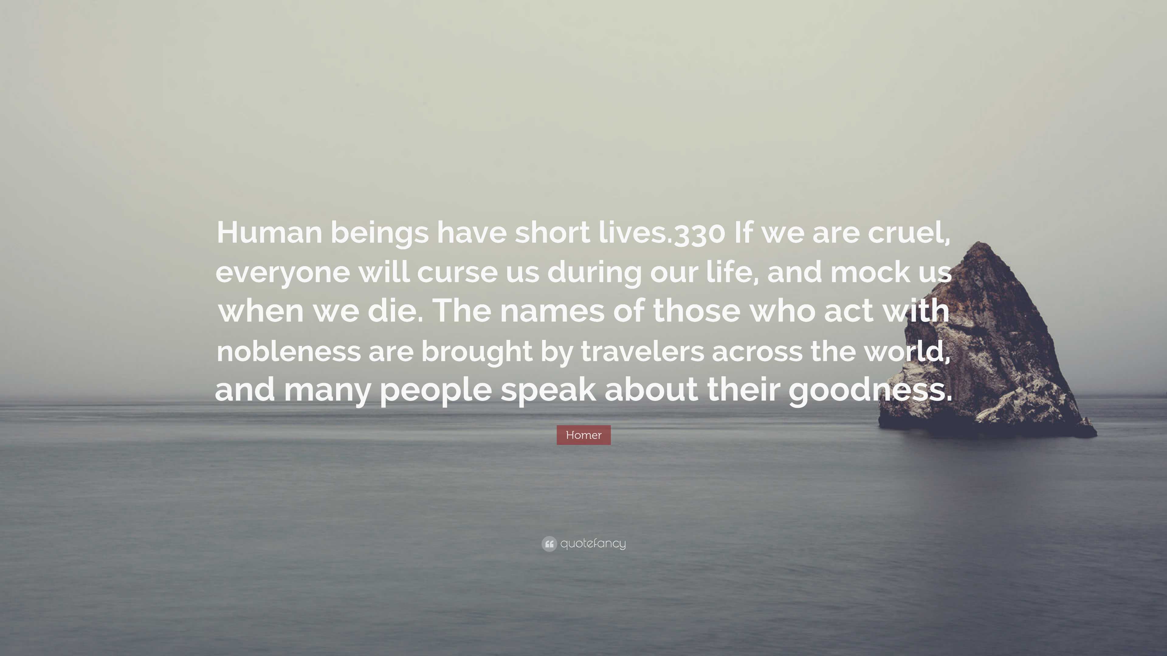 Homer Quote: “Human beings have short lives.330 If we are cruel ...