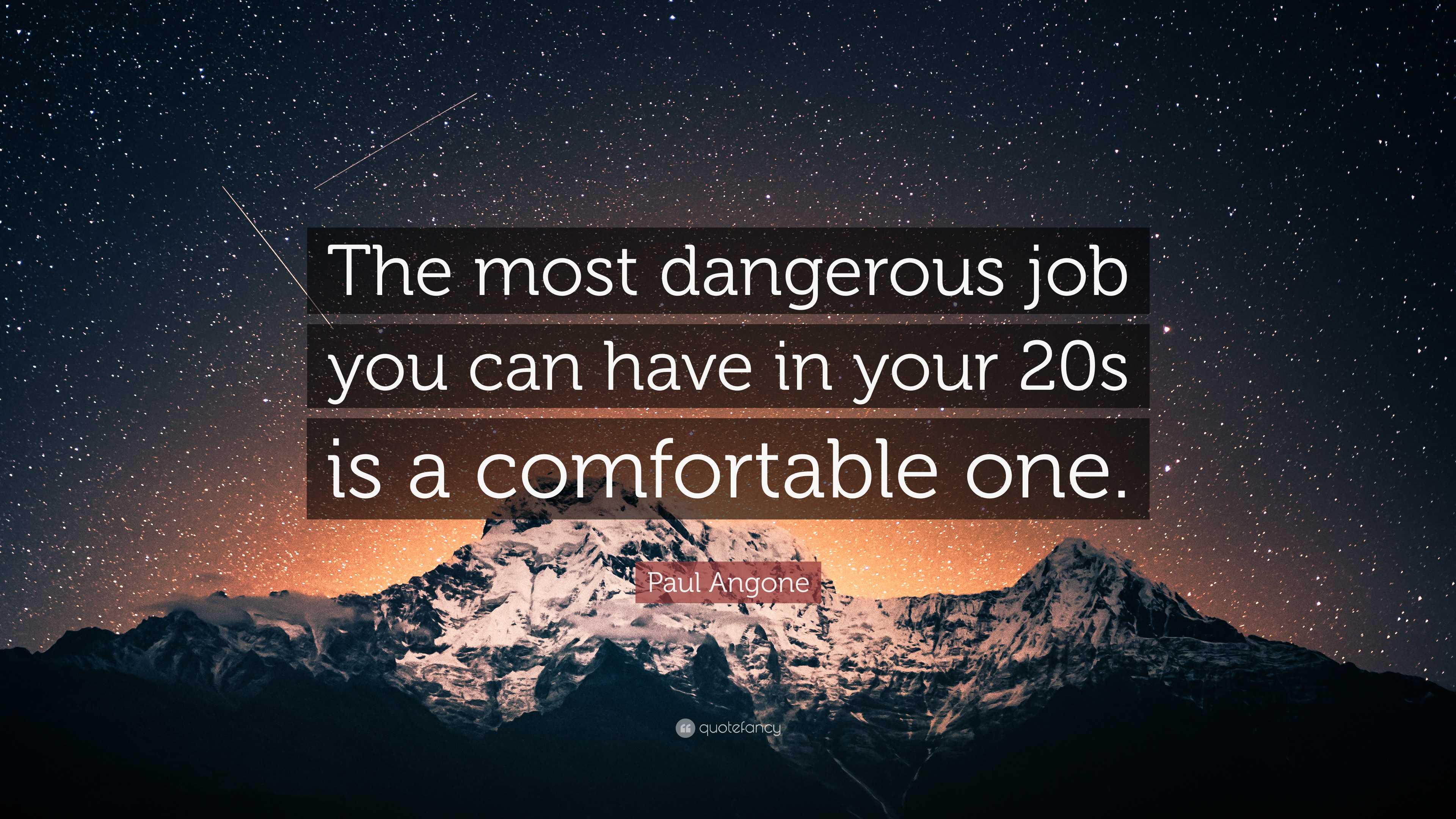 Paul Angone Quote: “The most dangerous job you can have in your 20s is ...