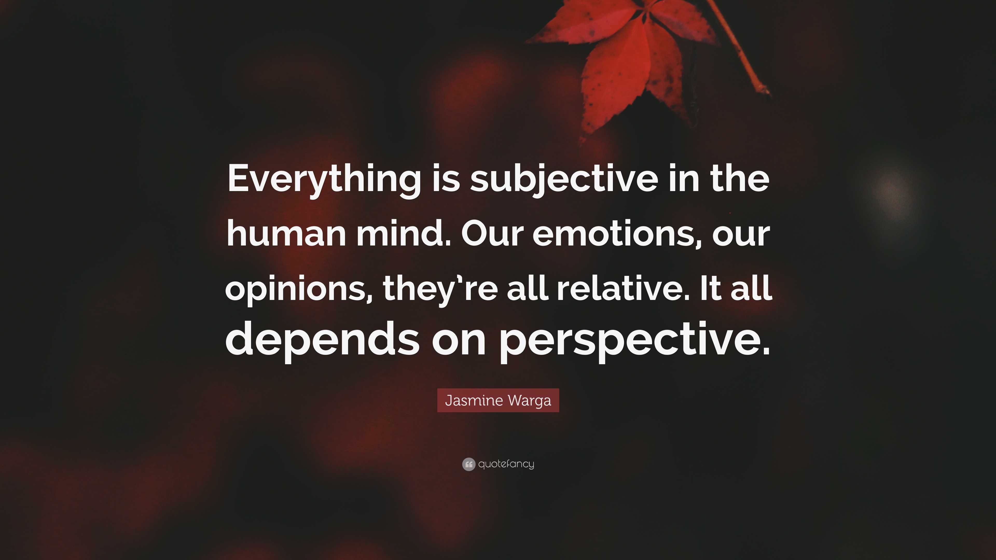 Jasmine Warga Quote: “Everything is subjective in the human mind. Our ...