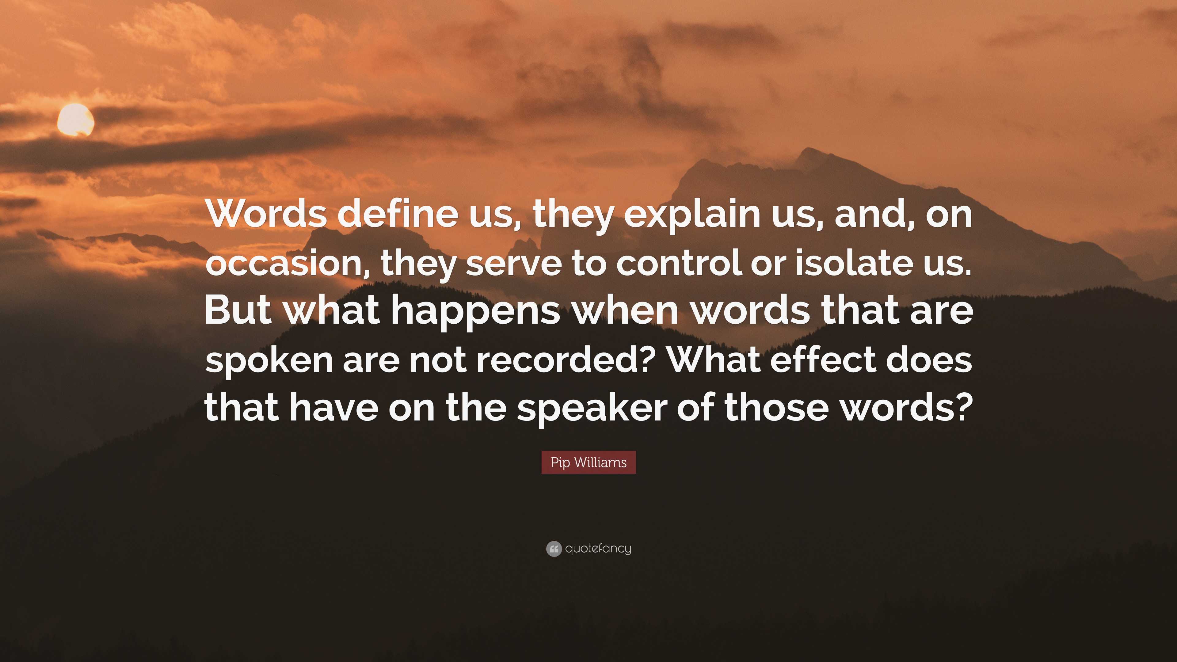Pip Williams Quote: “Words define us, they explain us, and, on occasion ...