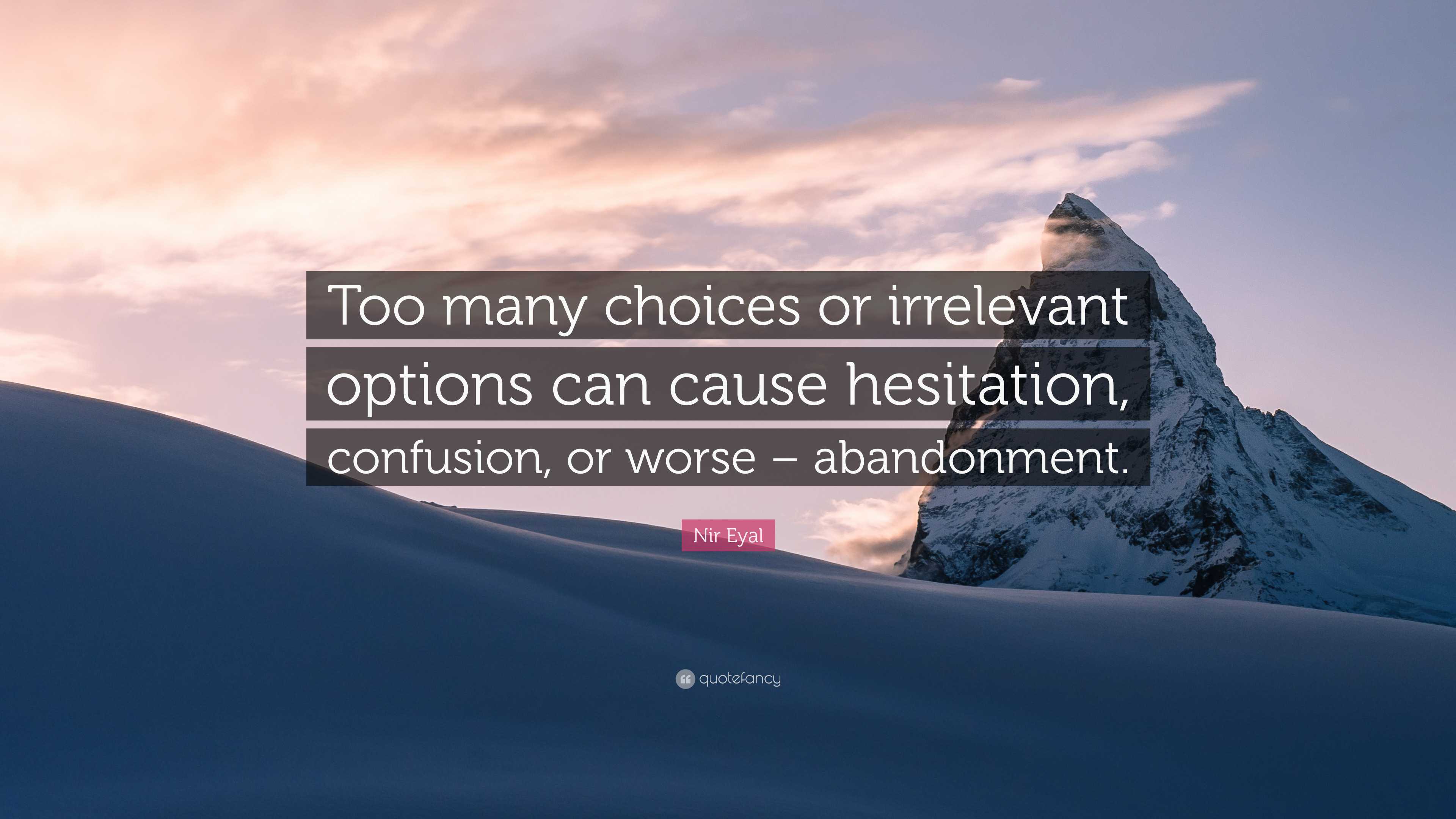 Nir Eyal Quote: “Too many choices or irrelevant options can cause ...