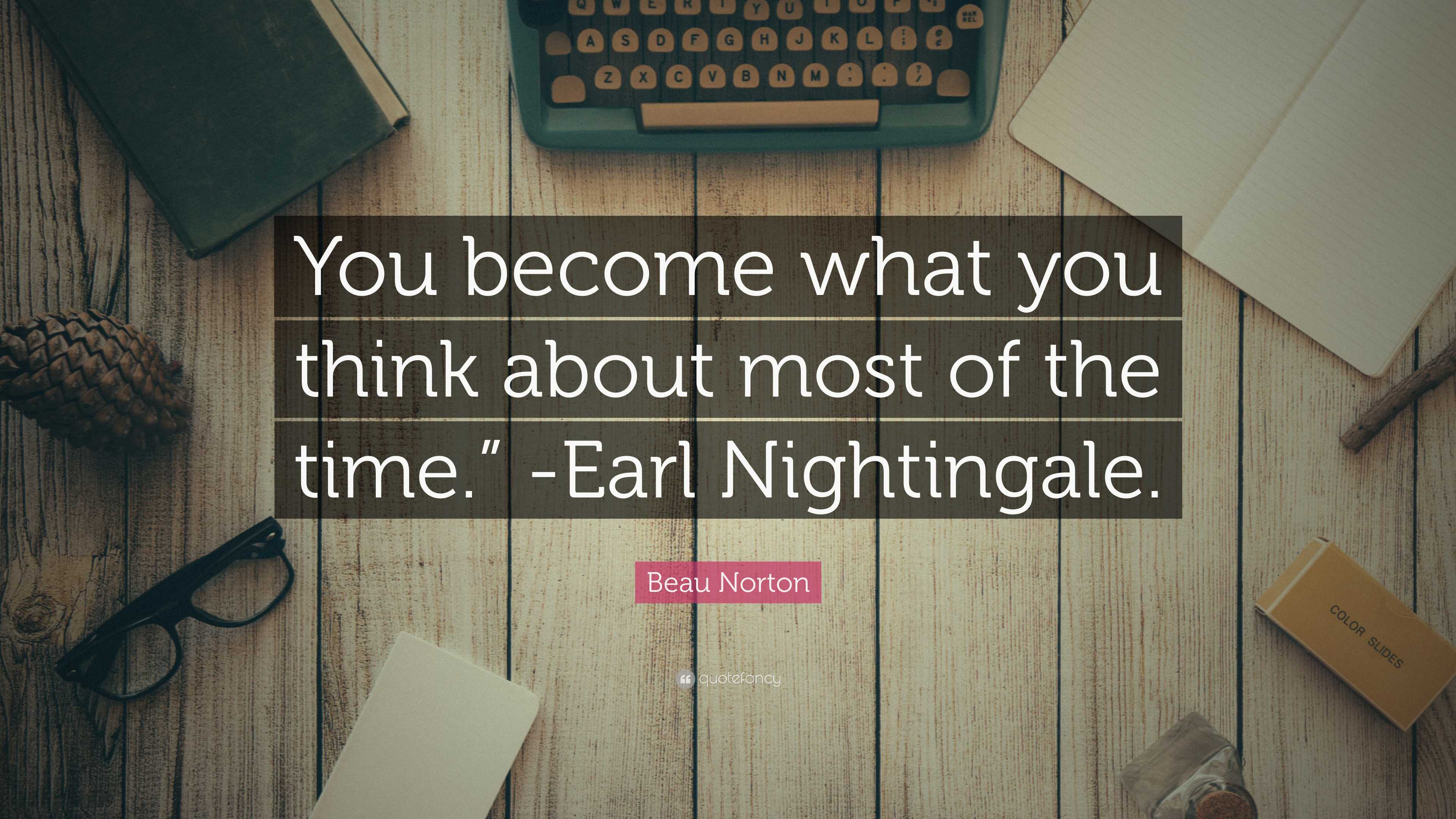 Beau Norton Quote: “You become what you think about most of the time ...