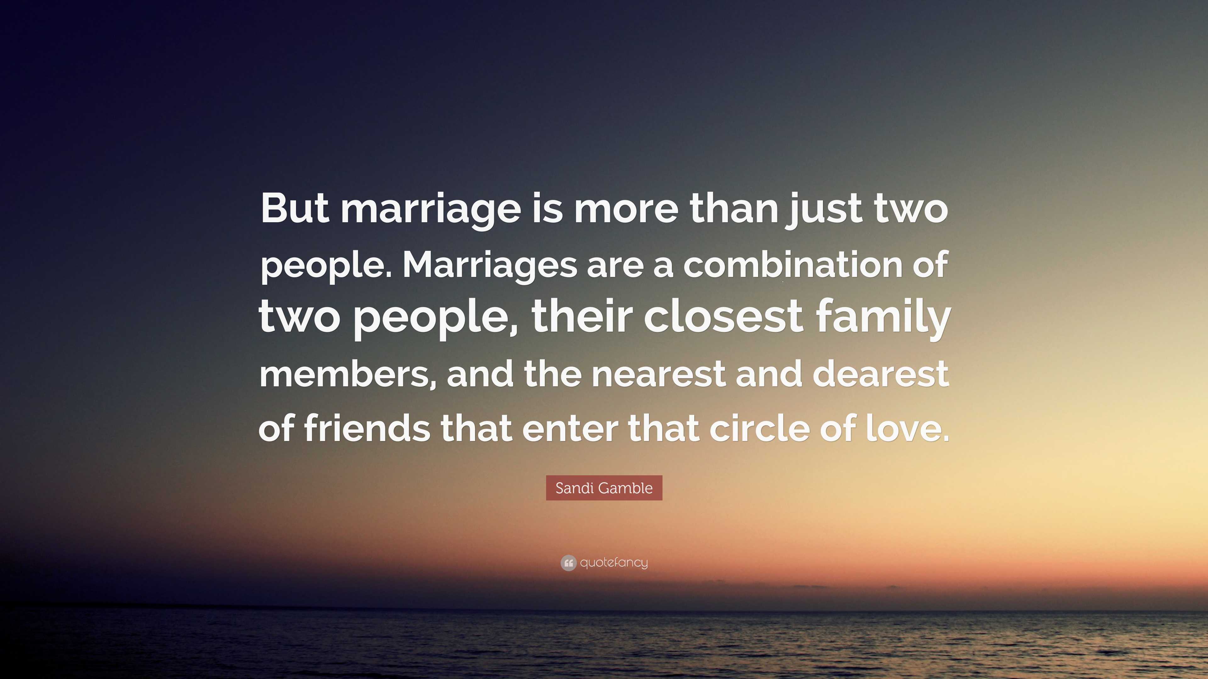 Sandi Gamble Quote: “But marriage is more than just two people ...