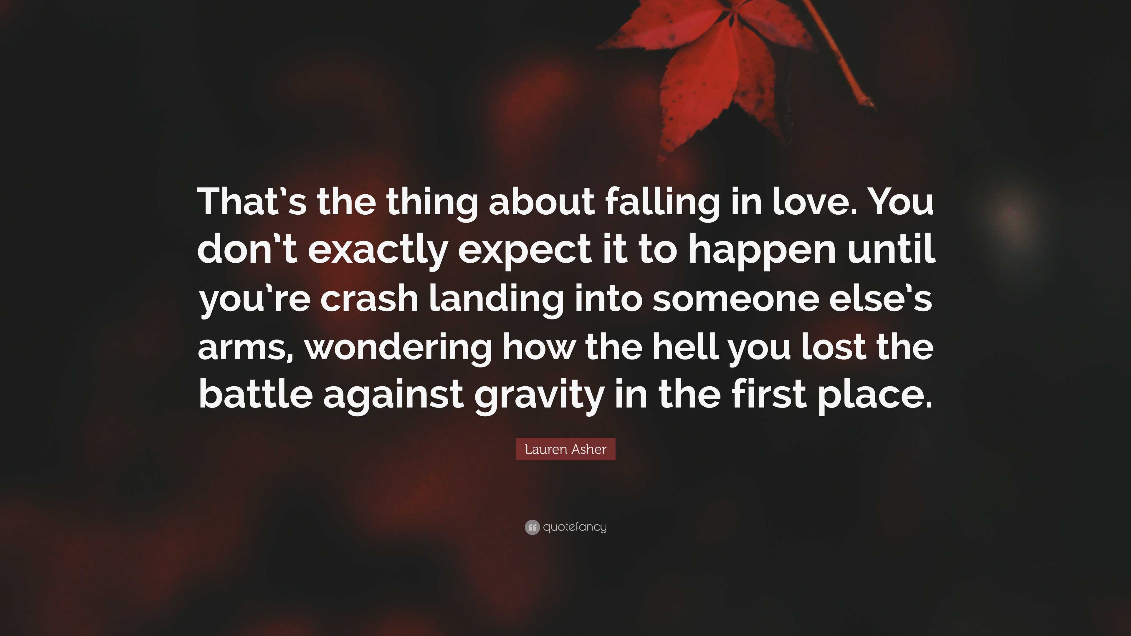Lauren Asher Quote: “That’s the thing about falling in love. You don’t ...