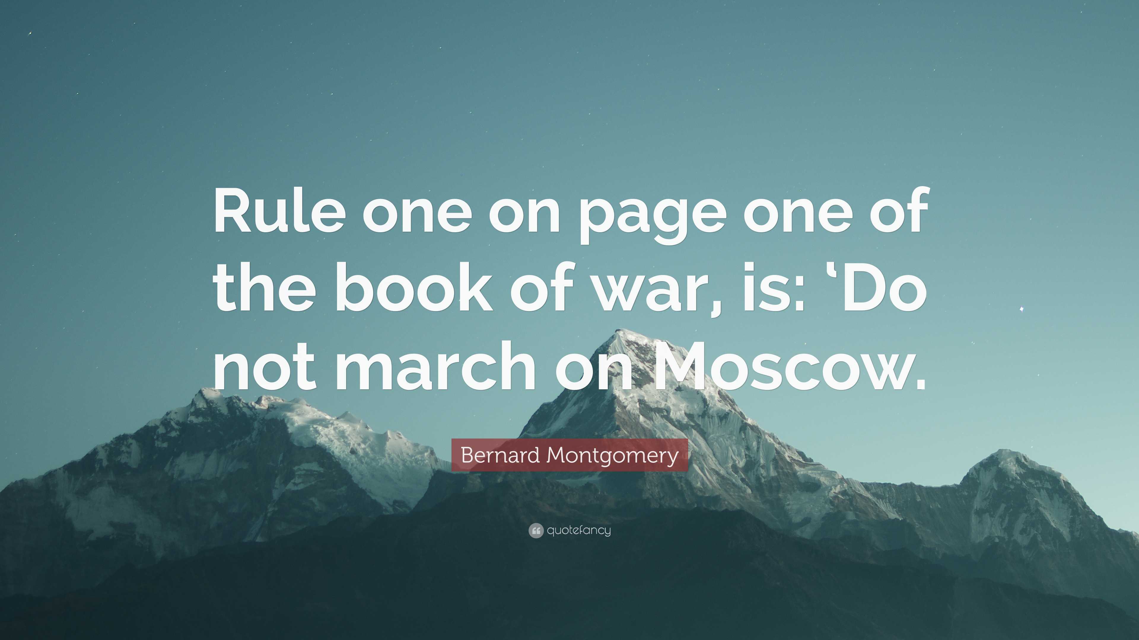 Bernard Montgomery Quote: “Rule one on page one of the book of war, is ...