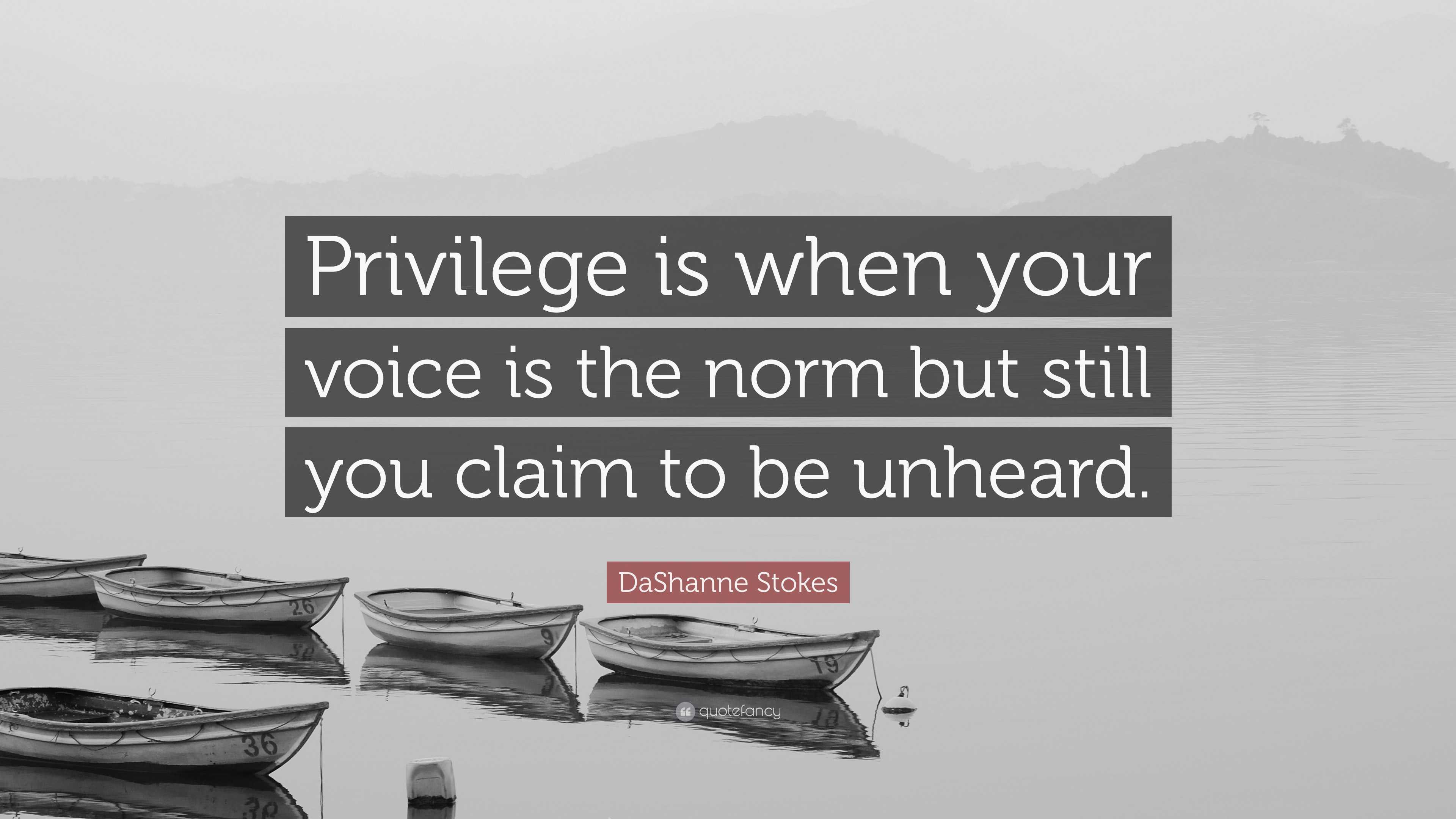 DaShanne Stokes Quote: “Privilege is when your voice is the norm but ...
