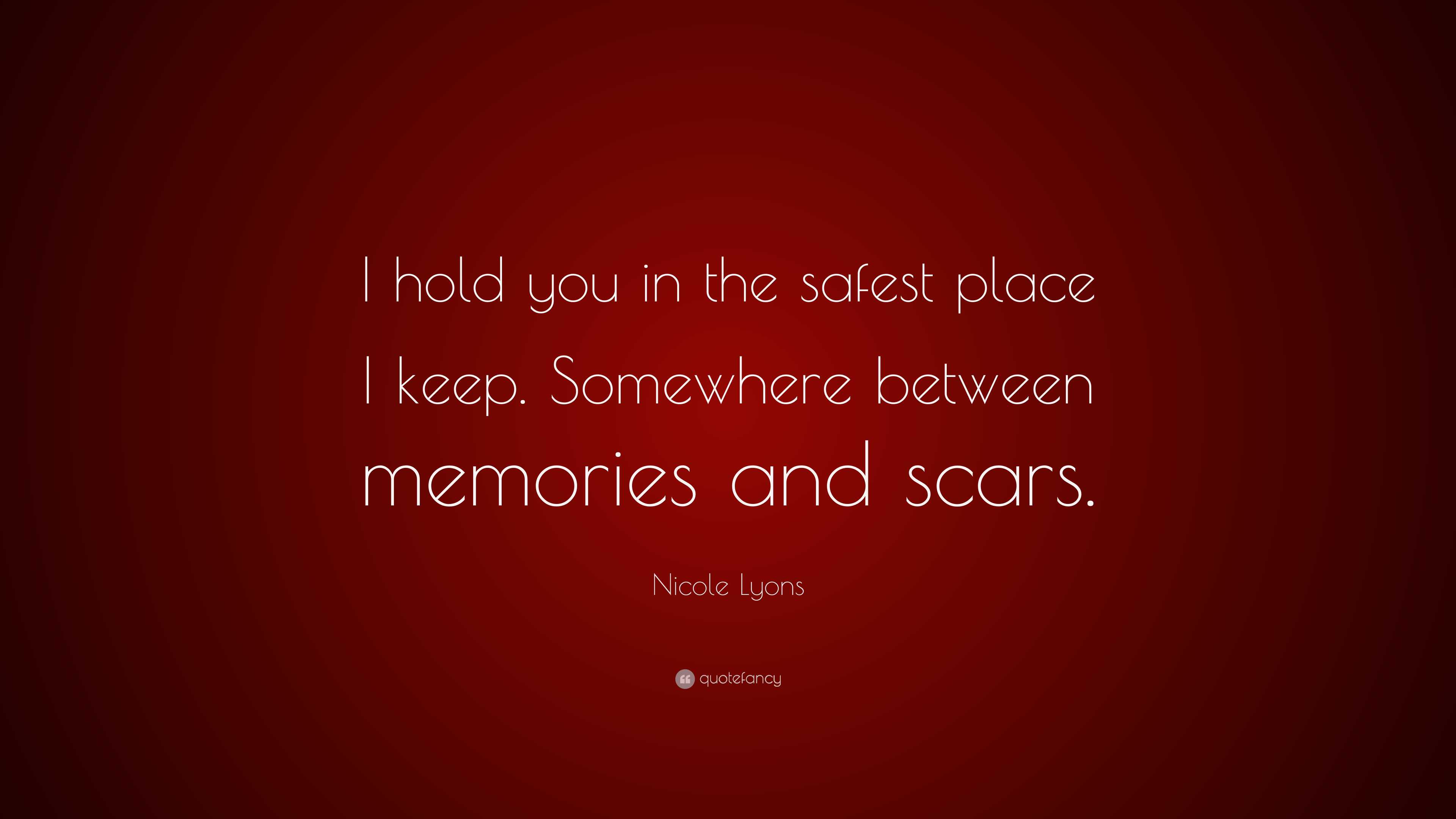 Nicole Lyons Quote: “I hold you in the safest place I keep. Somewhere ...