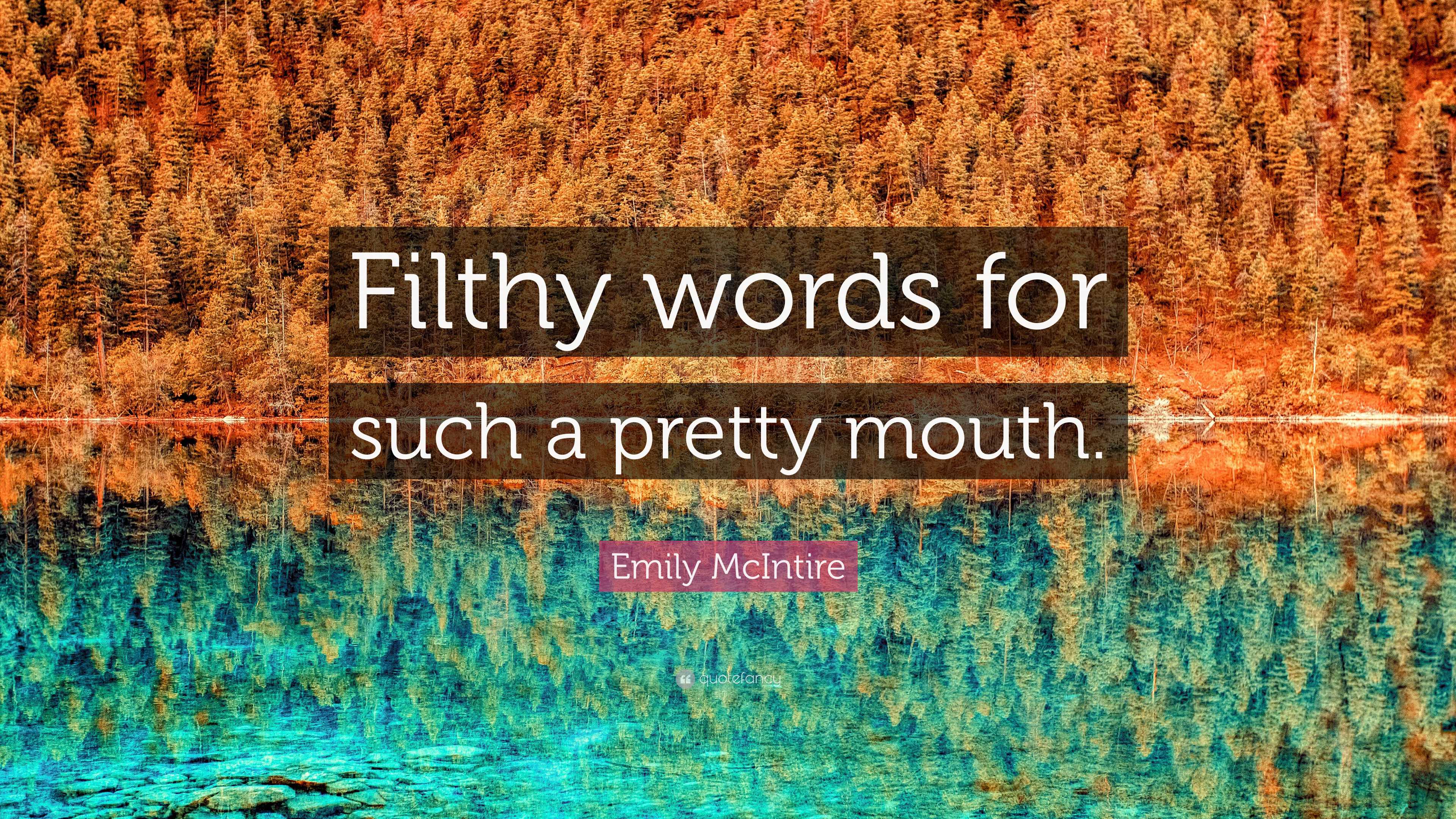 Emily McIntire Quote: “Filthy words for such a pretty mouth.”