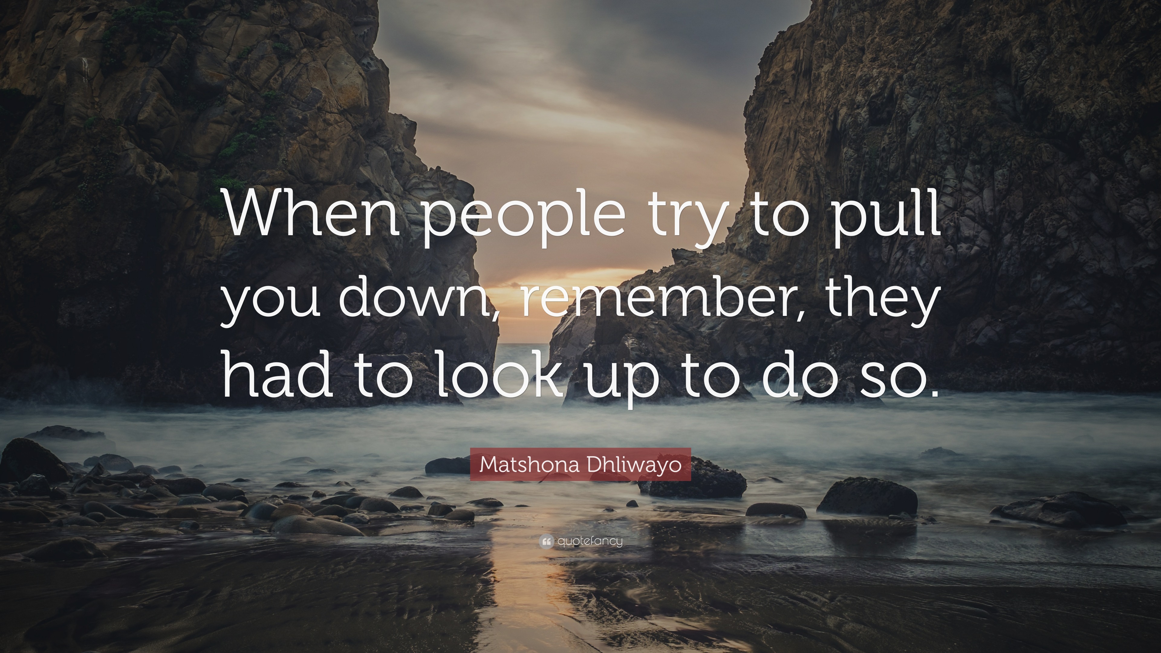 Matshona Dhliwayo Quote: “When people try to pull you down, remember ...