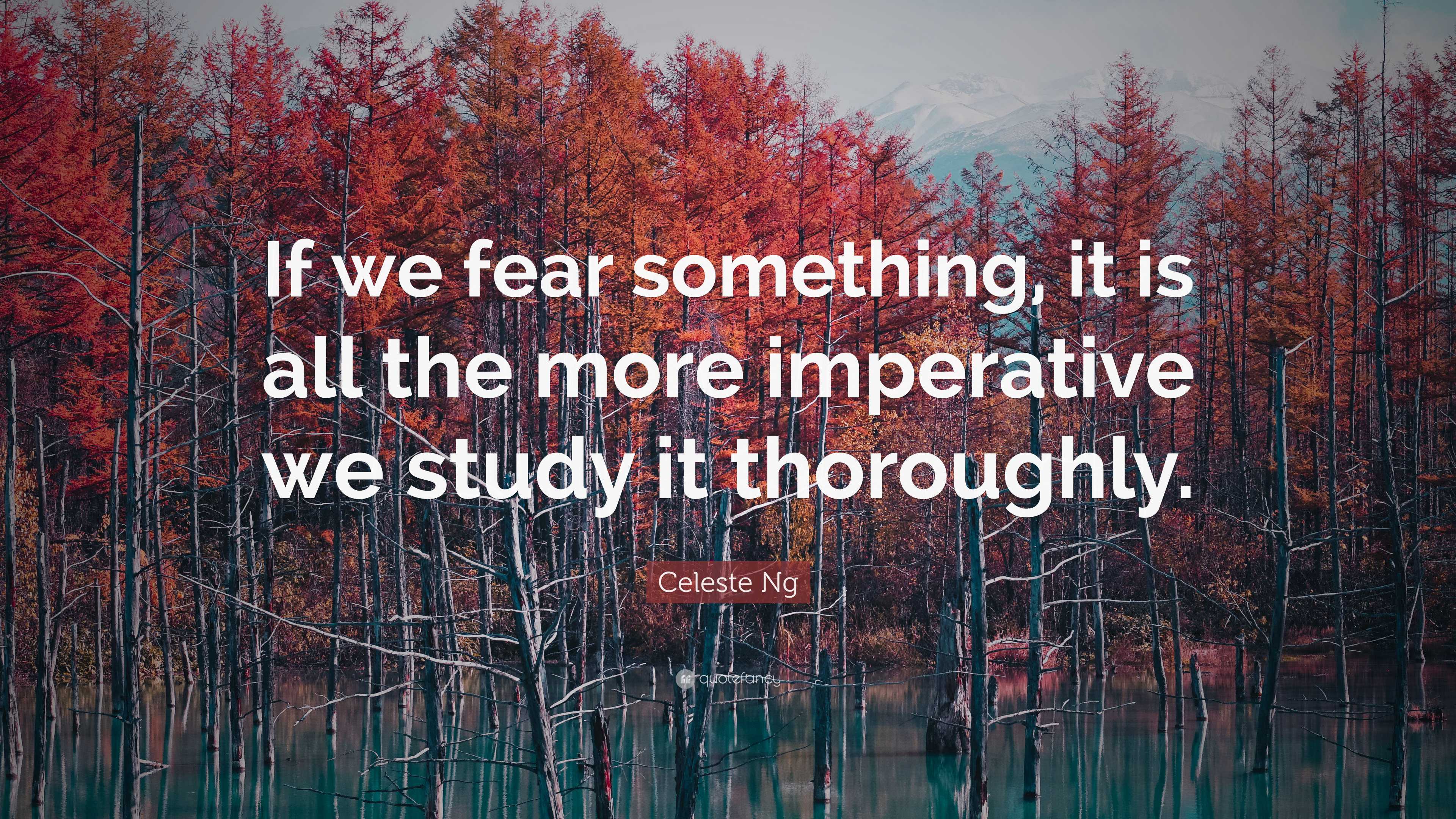 Celeste Ng Quote: “If we fear something, it is all the more imperative ...