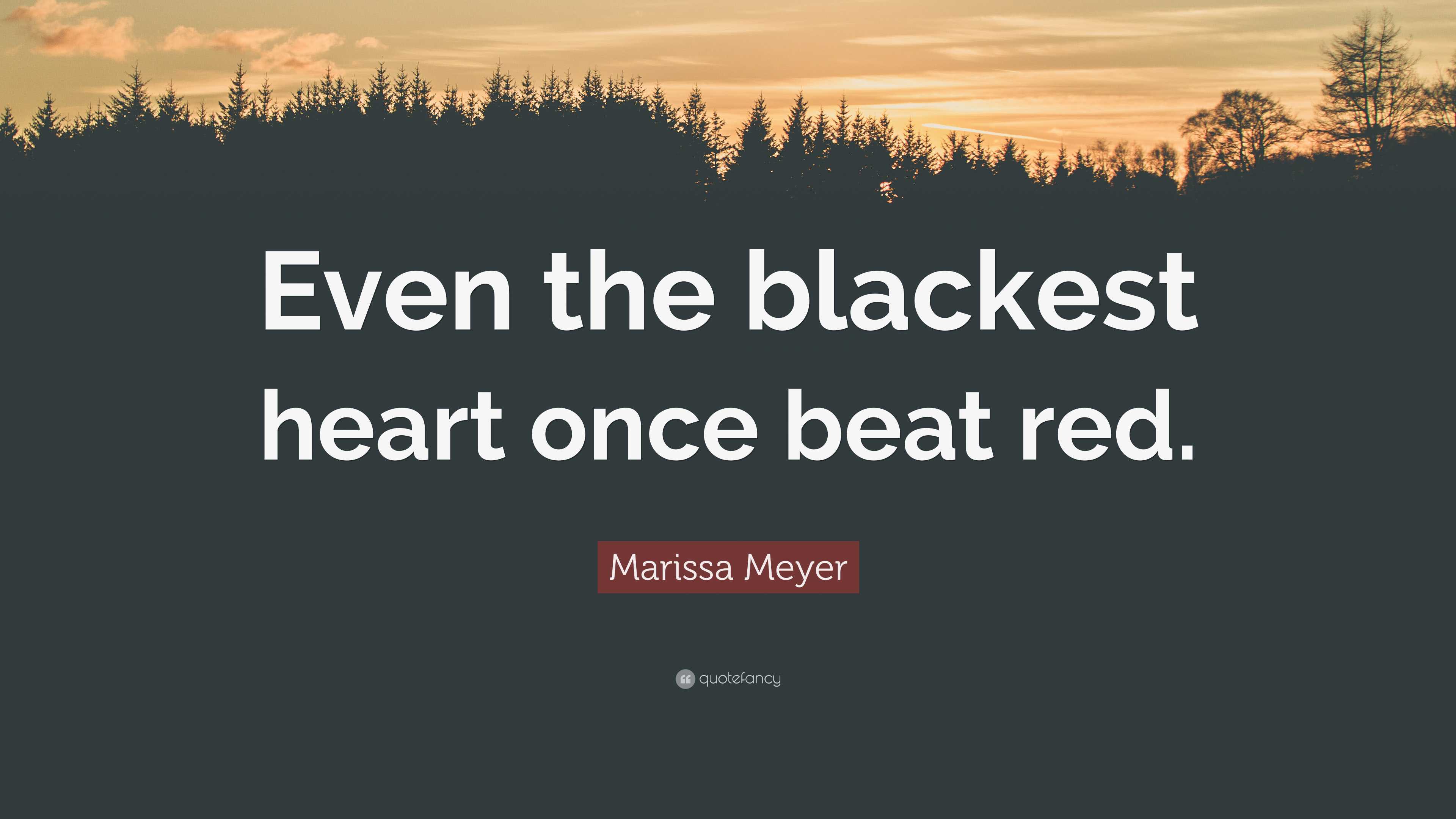 Marissa Meyer Quote: “Even the blackest heart once beat red.”